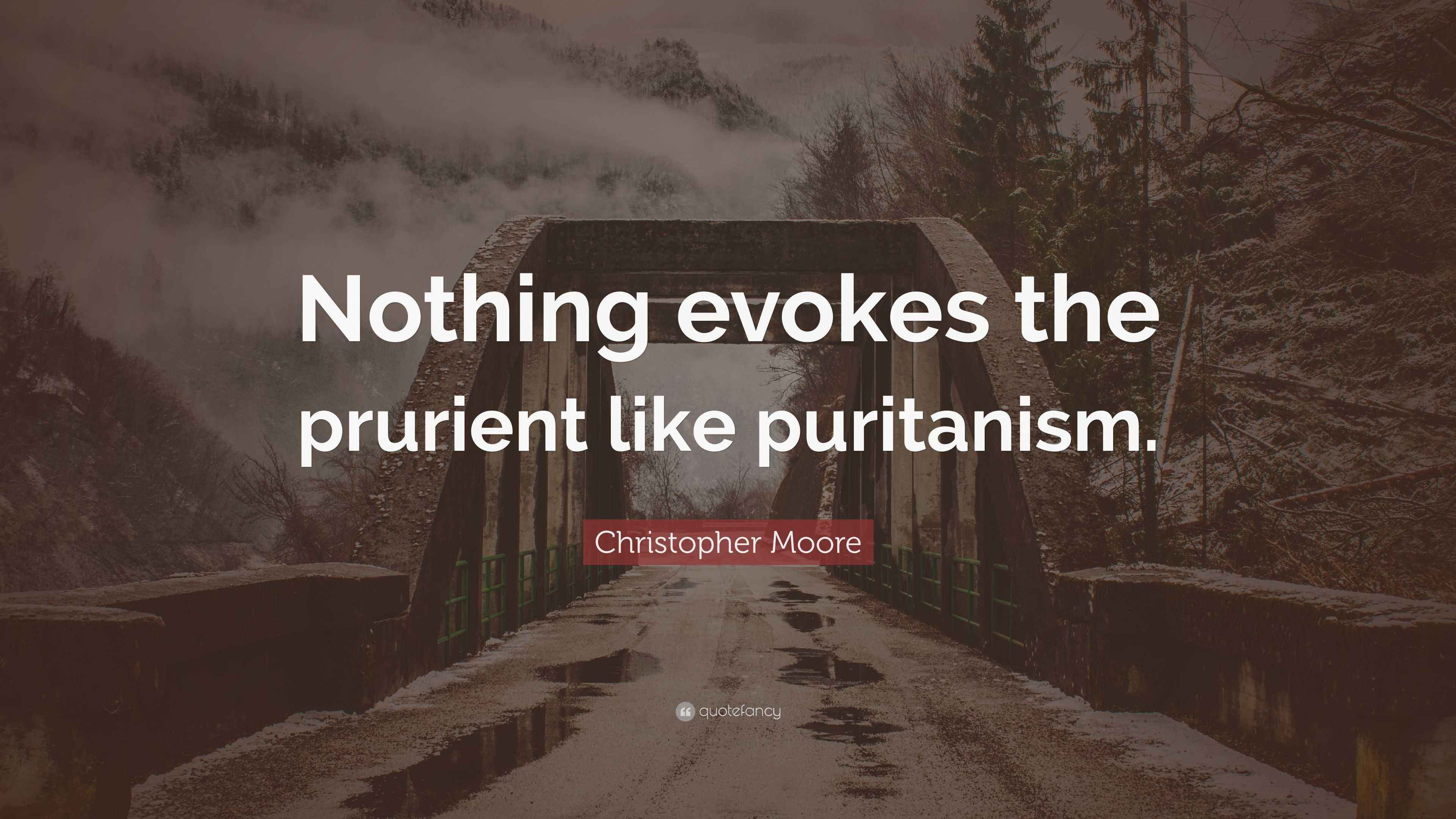 Christopher Moore Quote: “Nothing evokes the prurient like puritanism.”