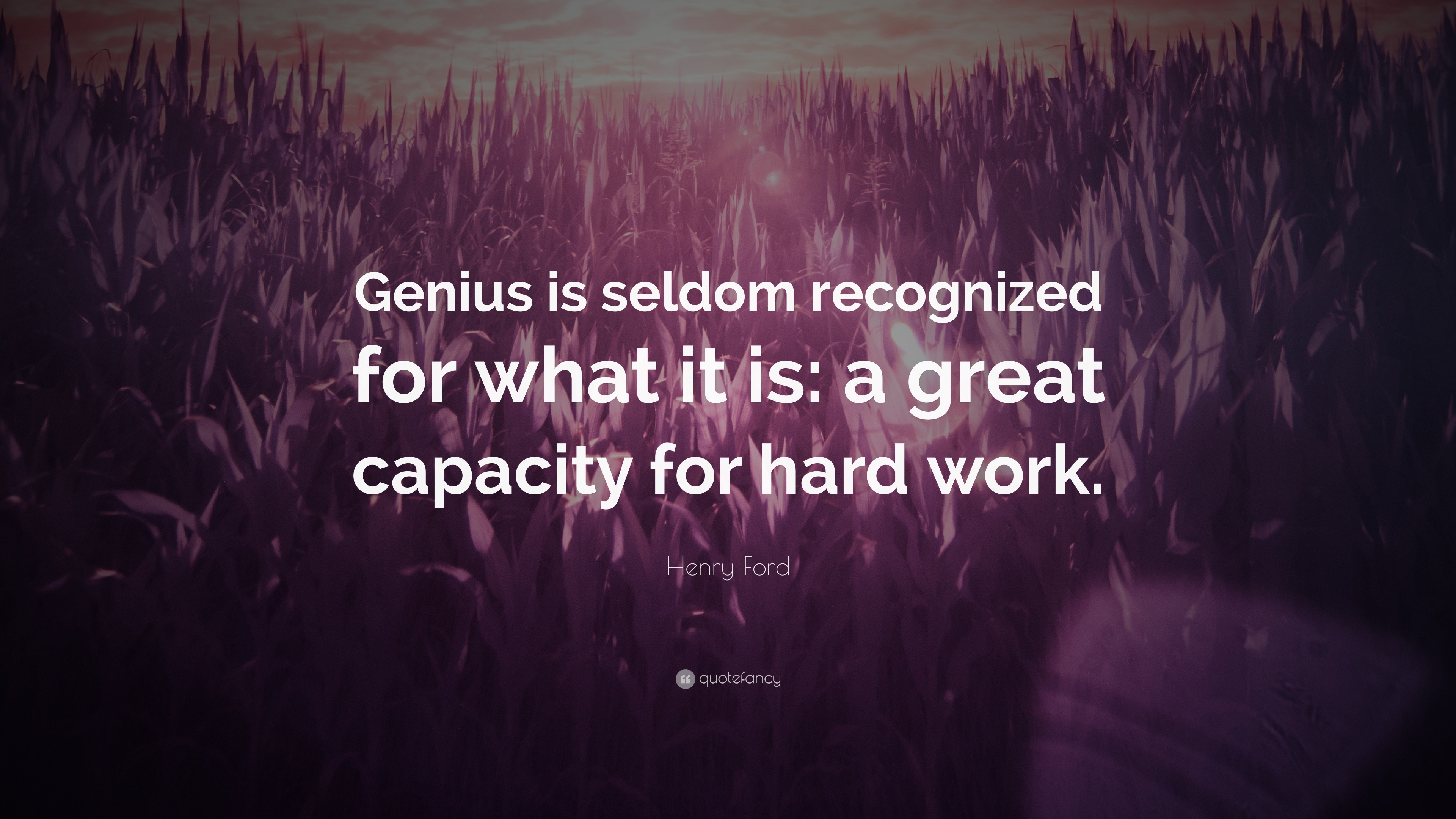 Henry Ford Quote: “Genius is seldom recognized for what it is: a great ...