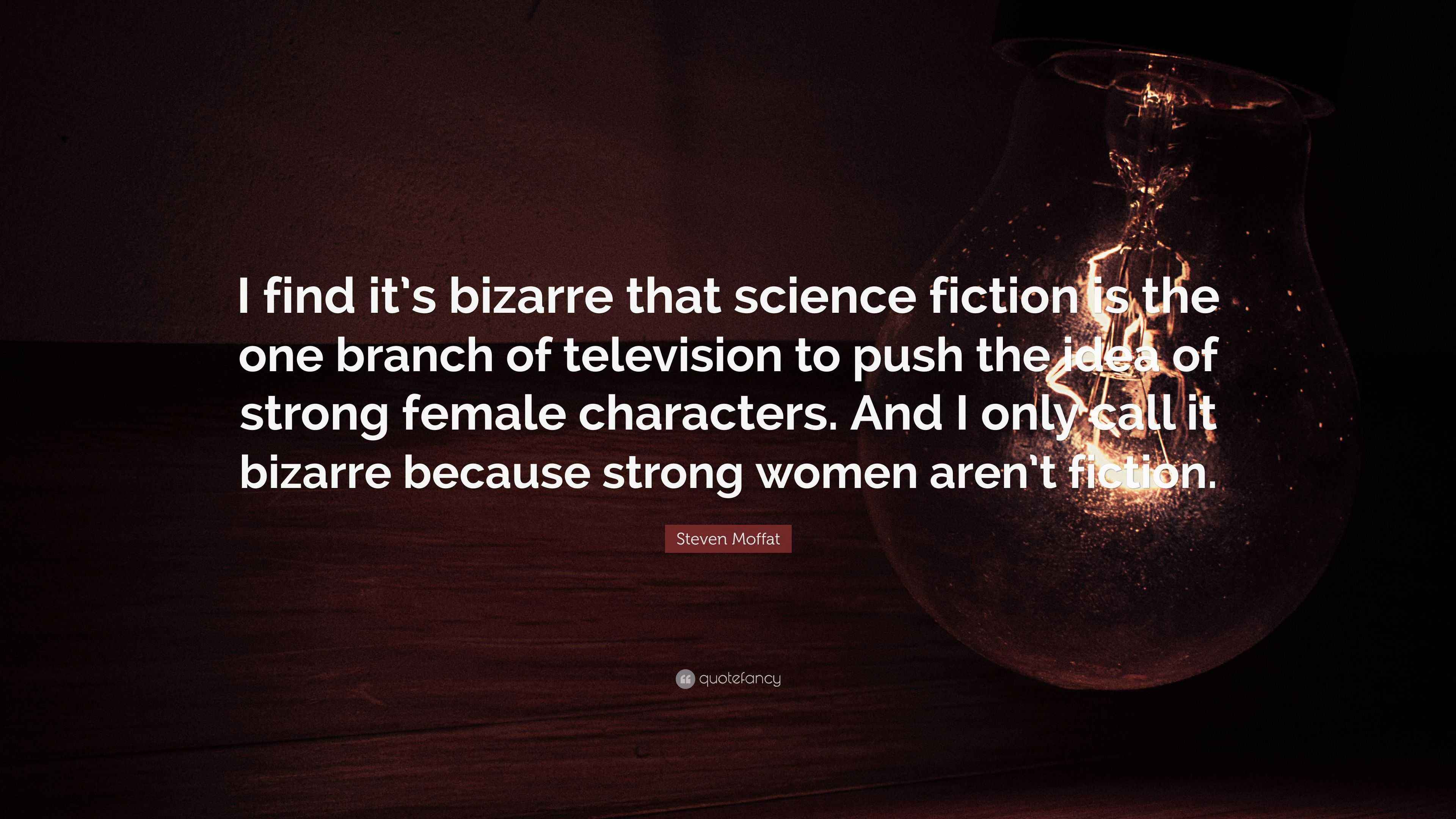 Steven Moffat Quote: “I find it’s bizarre that science fiction is the ...