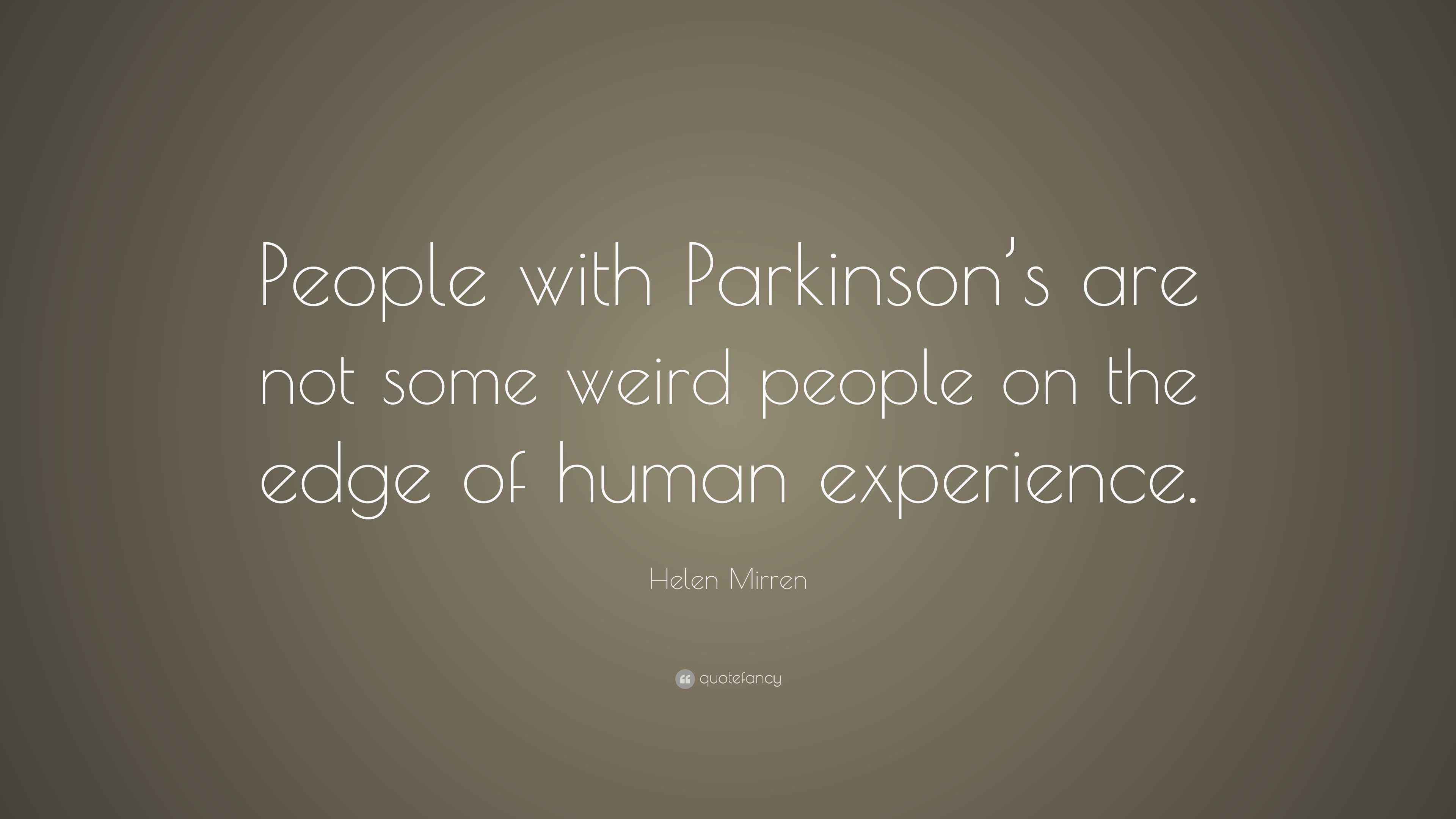 Helen Mirren Quote: “People with Parkinson’s are not some weird people ...