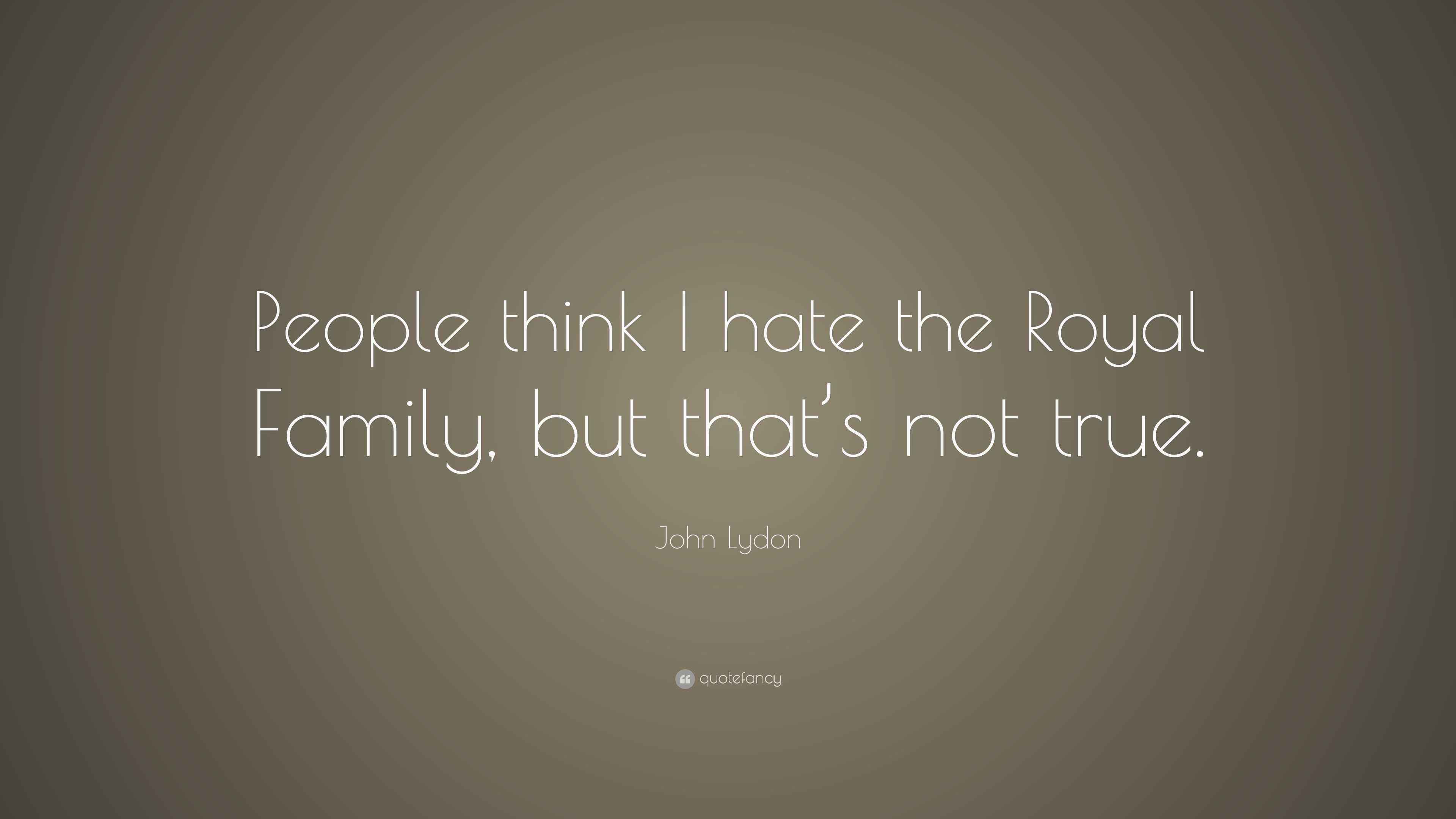 John Lydon Quote: “People think I hate the Royal Family, but that’s not ...
