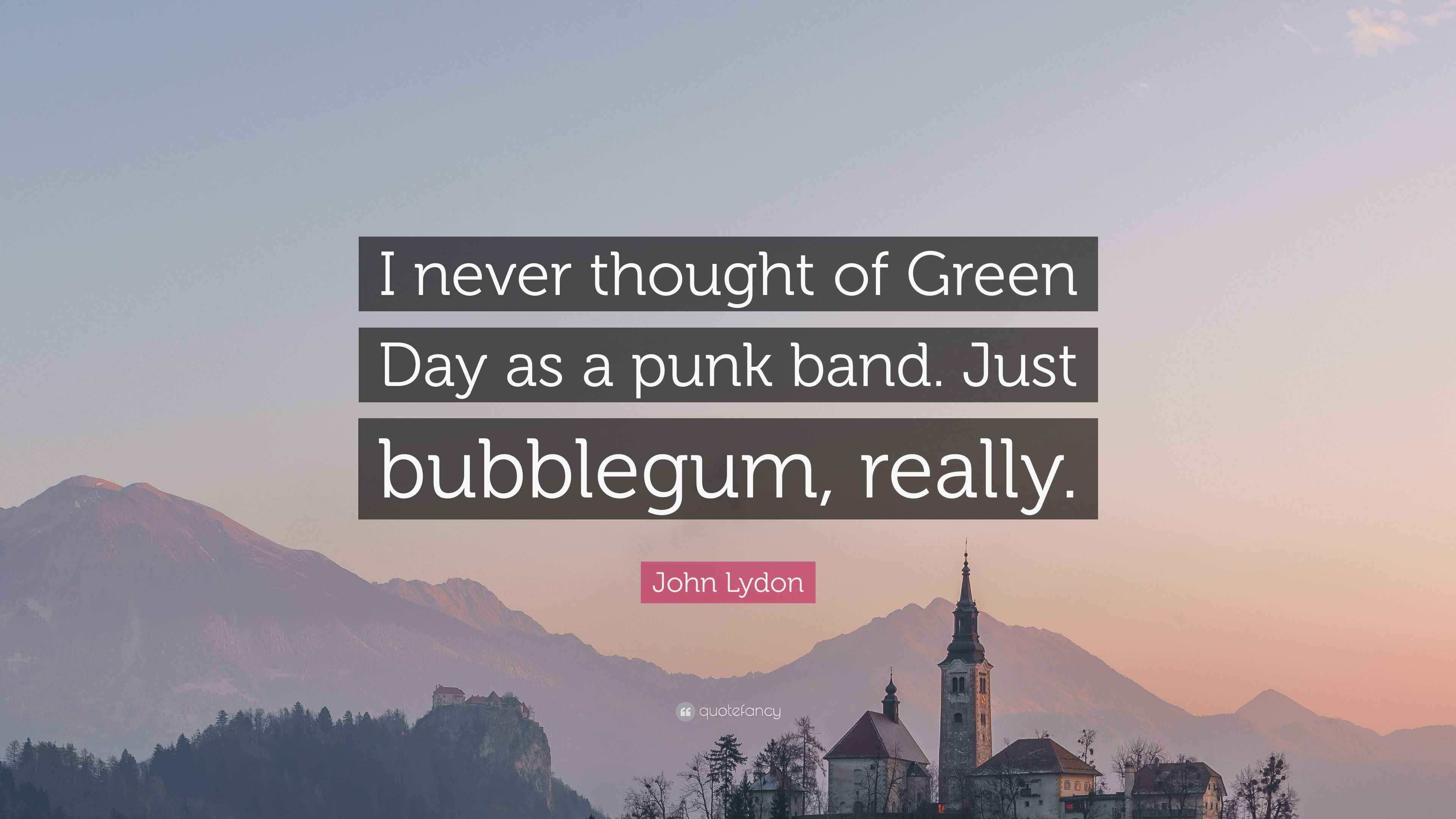 John Lydon Quote: “I never thought of Green Day as a punk band. Just ...