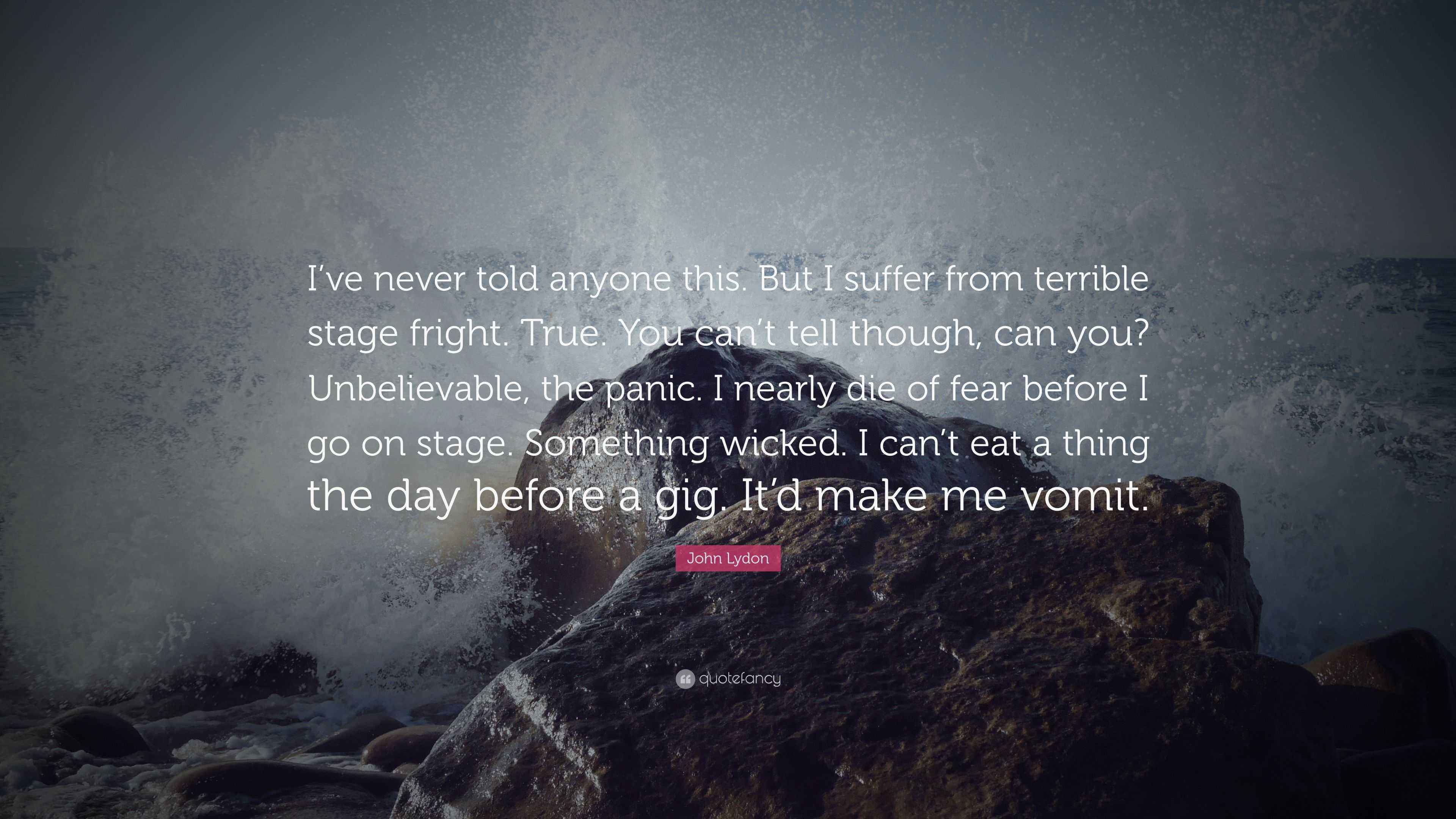 John Lydon Quote: “I’ve never told anyone this. But I suffer from ...