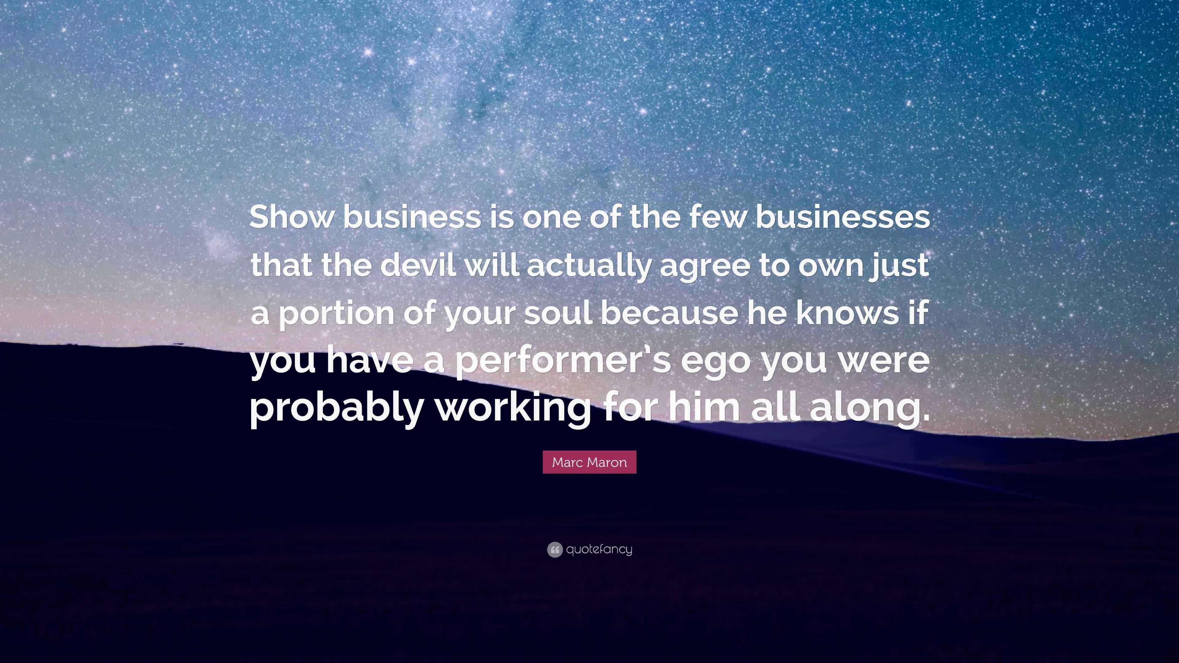 Marc Maron Quote: “Show business is one of the few businesses that the ...