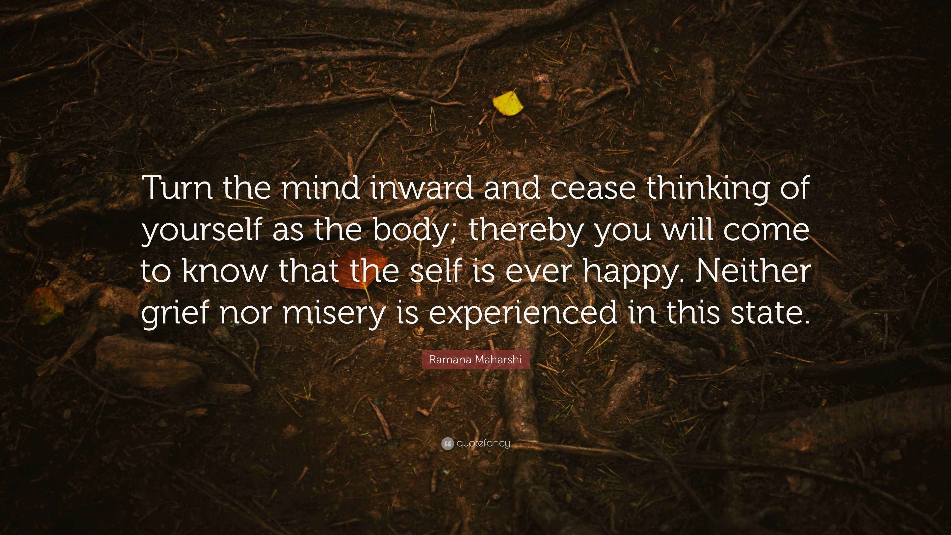 Ramana Maharshi Quote: “Turn the mind inward and cease thinking of ...