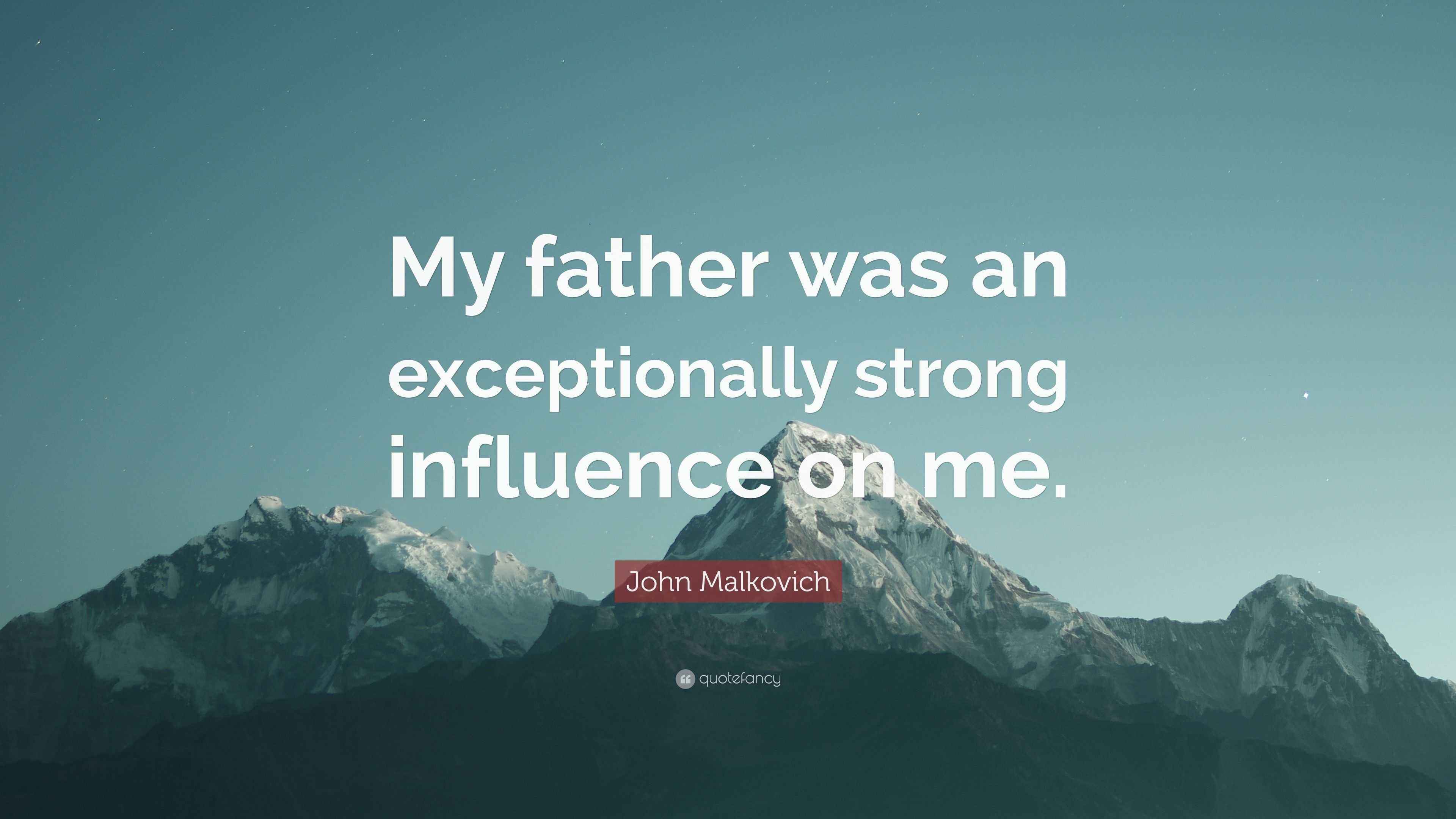 John Malkovich Quote: “My father was an exceptionally strong influence ...