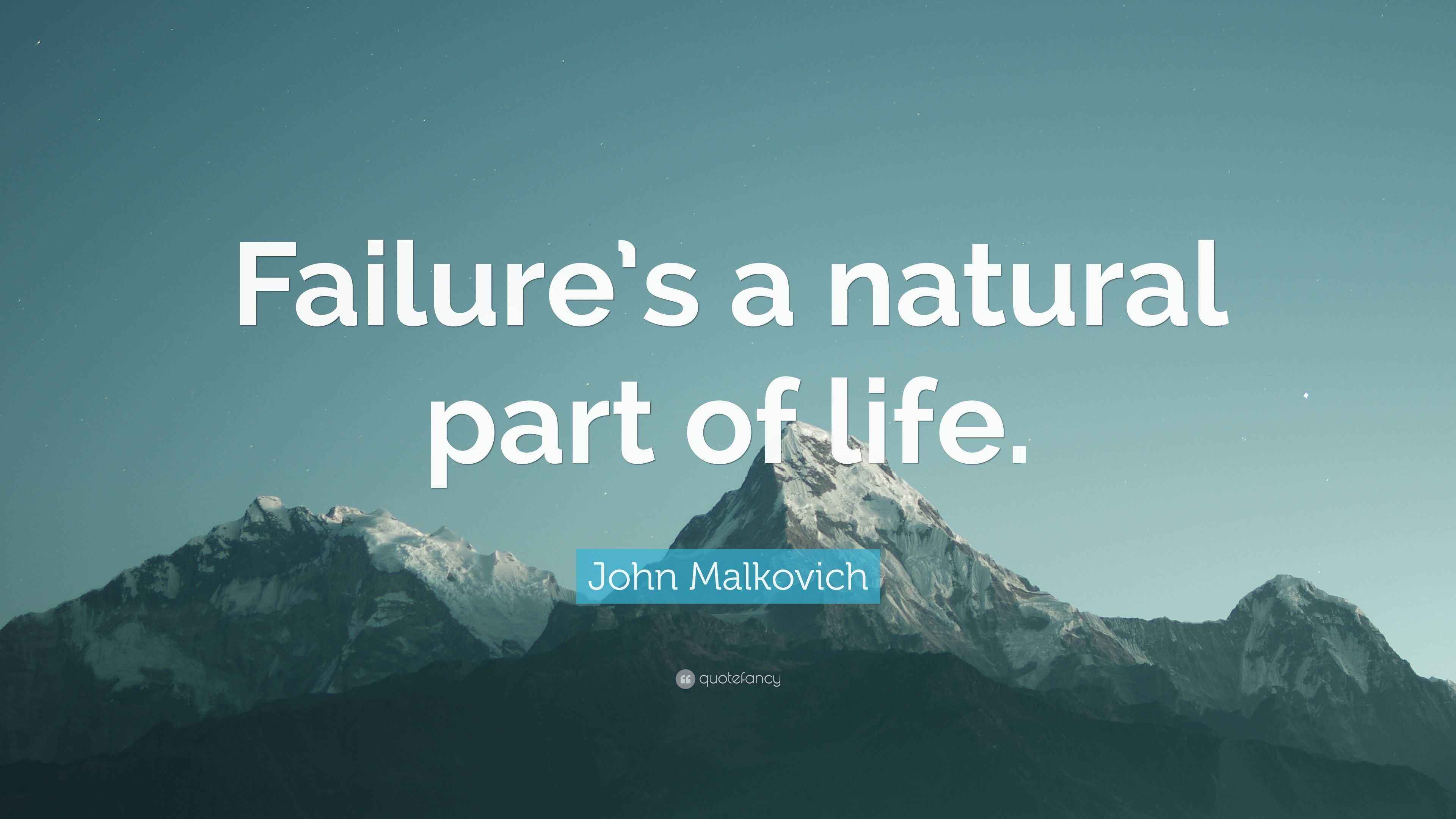 John Malkovich Quote: “Failure’s a natural part of life.”
