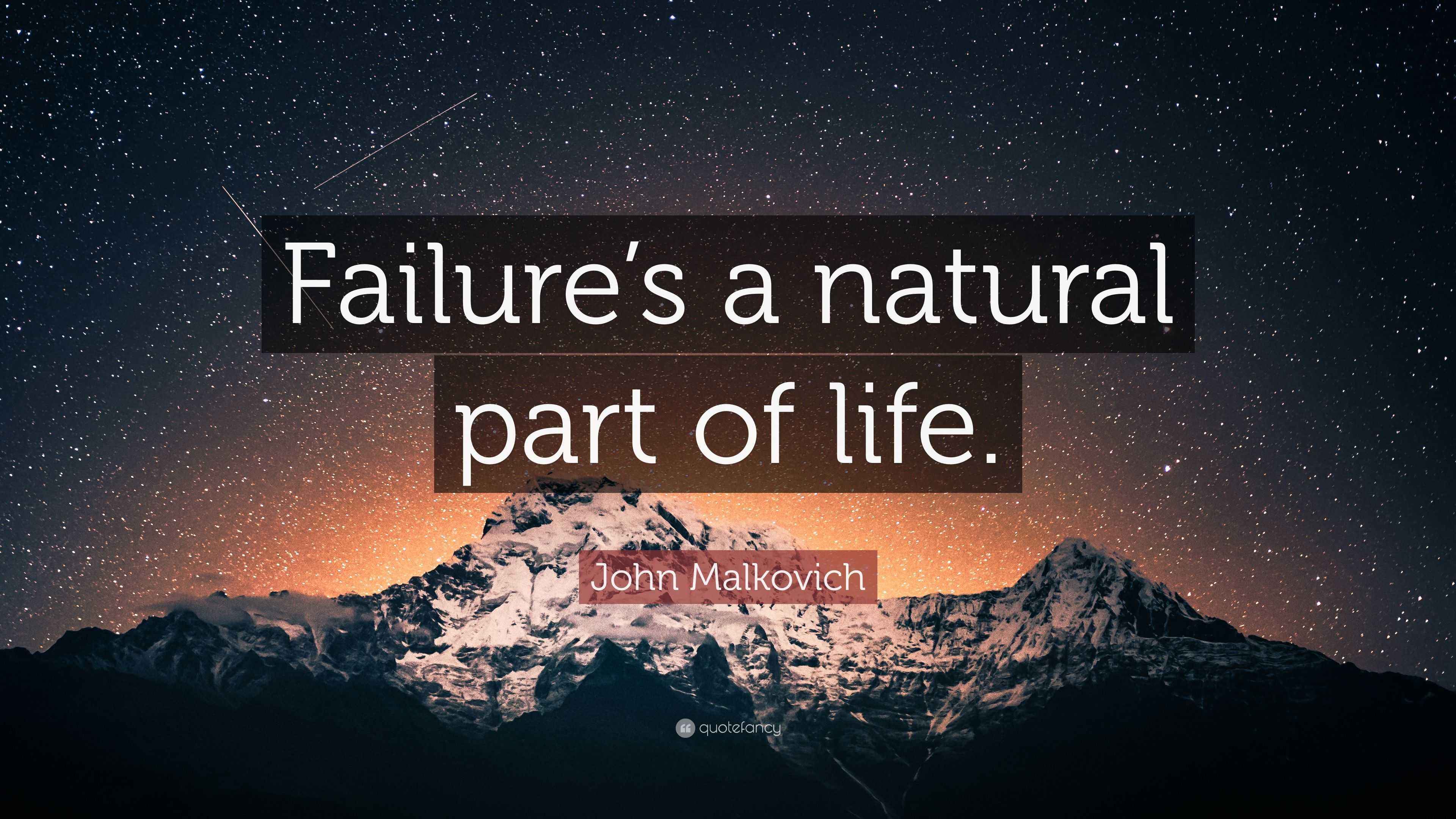 John Malkovich Quote: “Failure’s a natural part of life.”