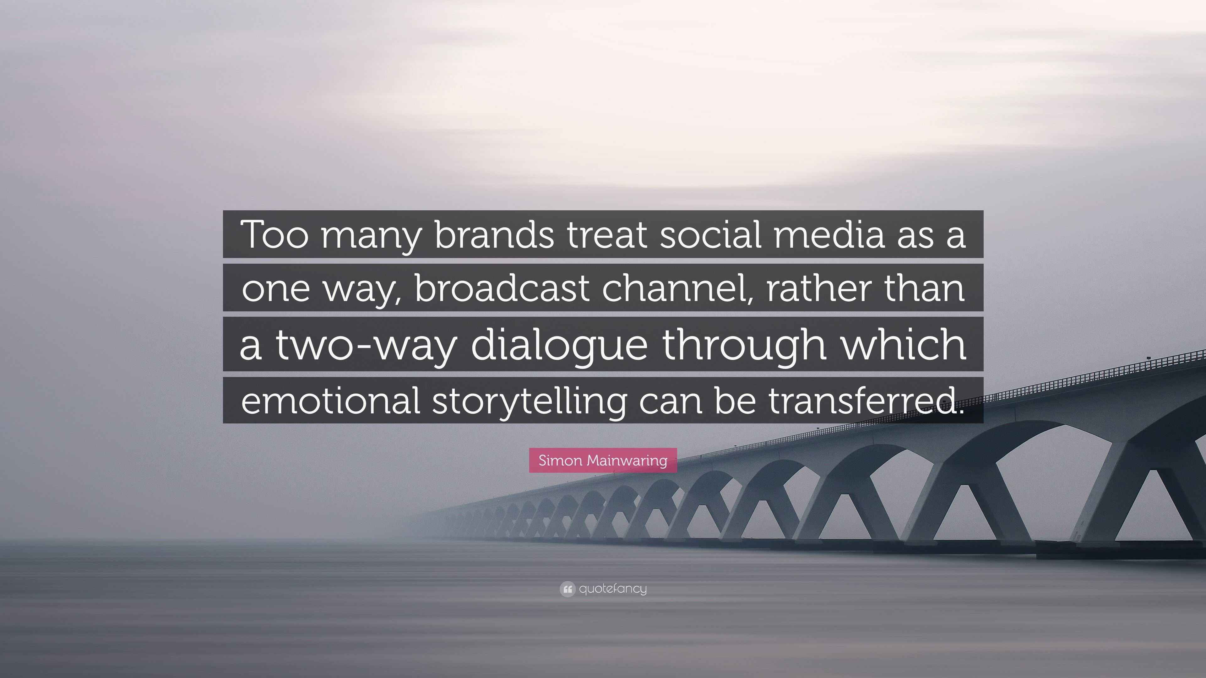 Simon Mainwaring Quote: “Too many brands treat social media as a one ...