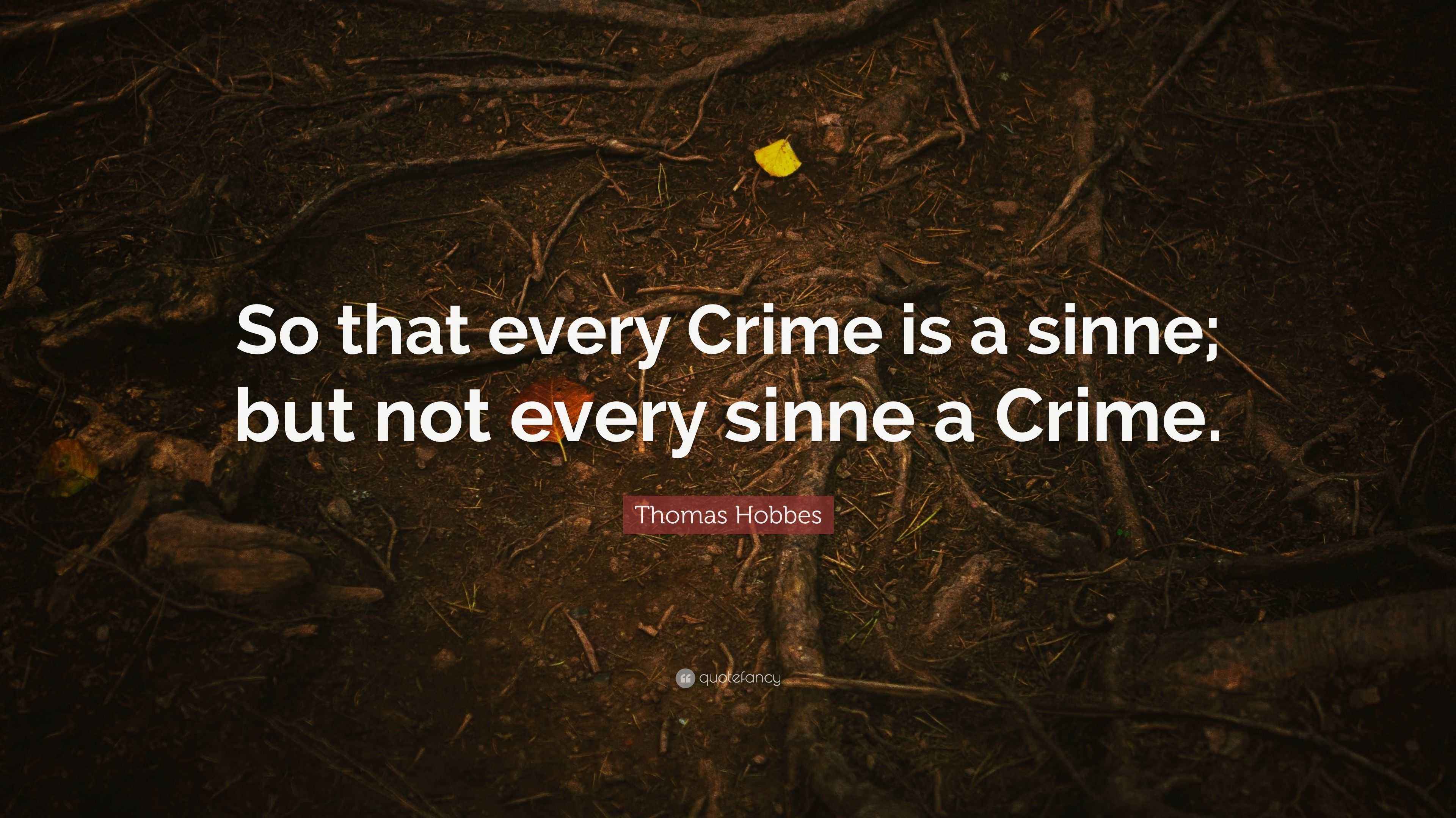 Thomas Hobbes Quote: “So that every Crime is a sinne; but not every ...