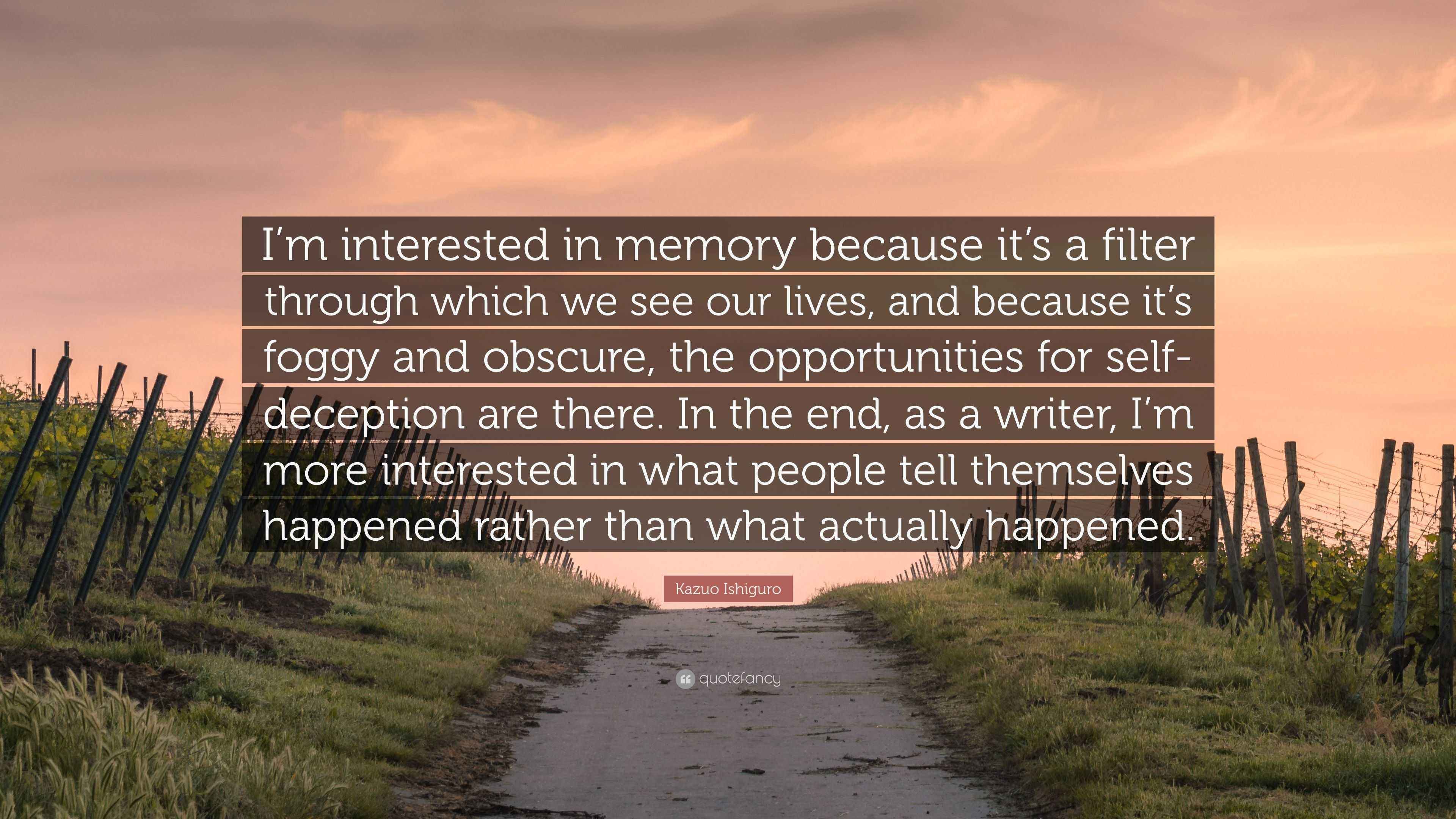 Kazuo Ishiguro Quote: “I’m interested in memory because it’s a filter ...