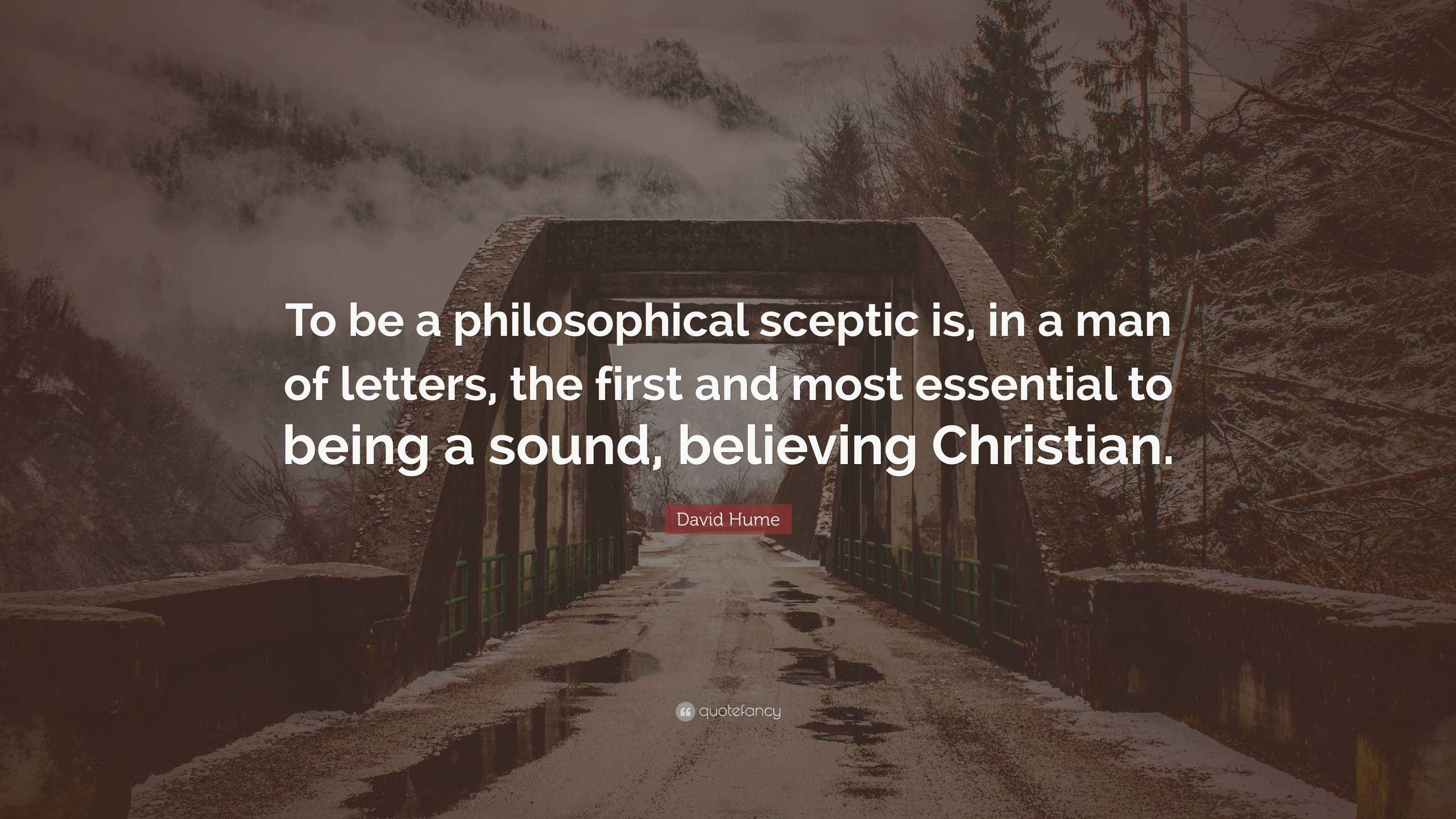 David Hume Quote: “To be a philosophical sceptic is, in a man of ...