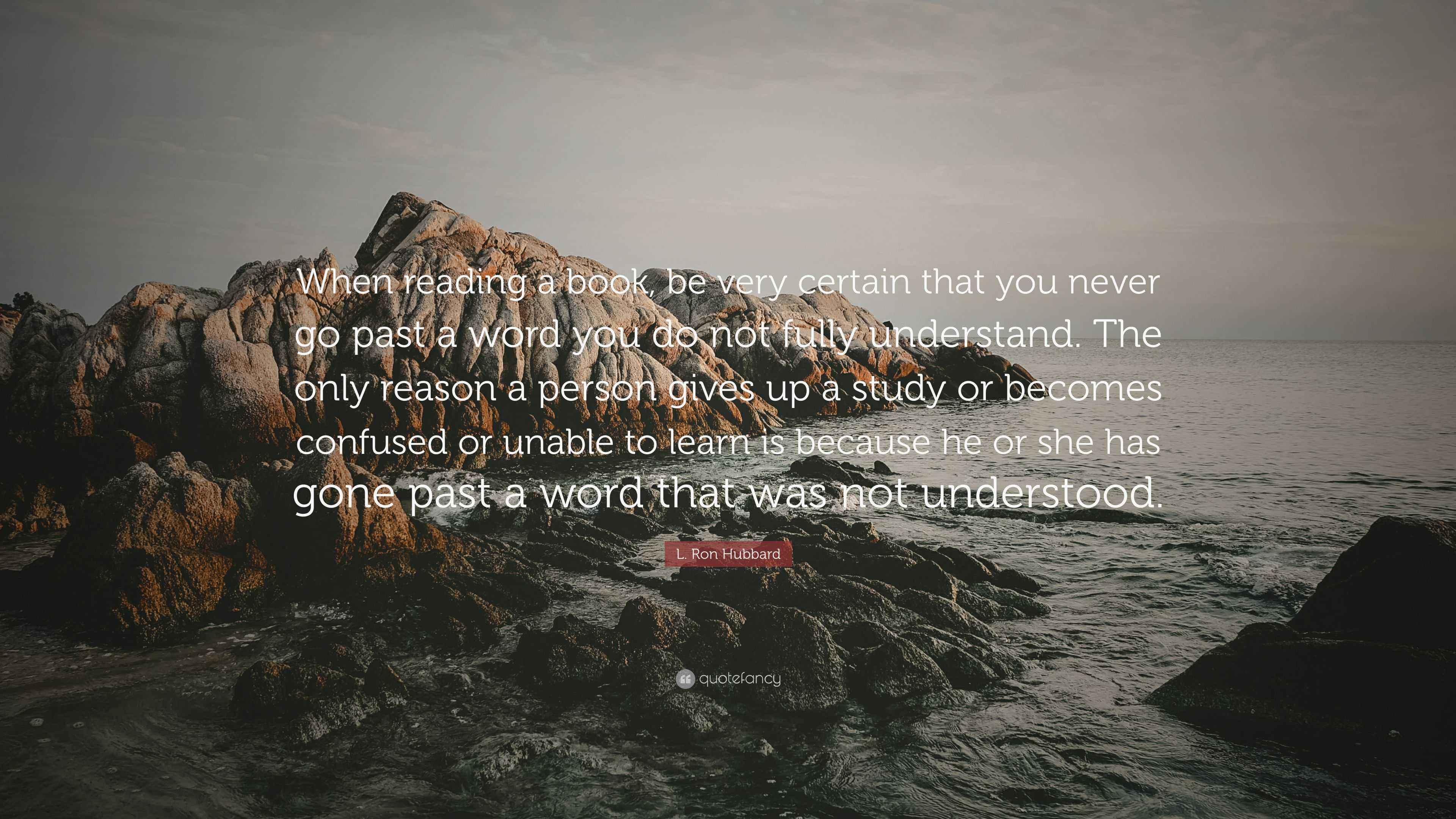 L. Ron Hubbard Quote: “When reading a book, be very certain that you ...