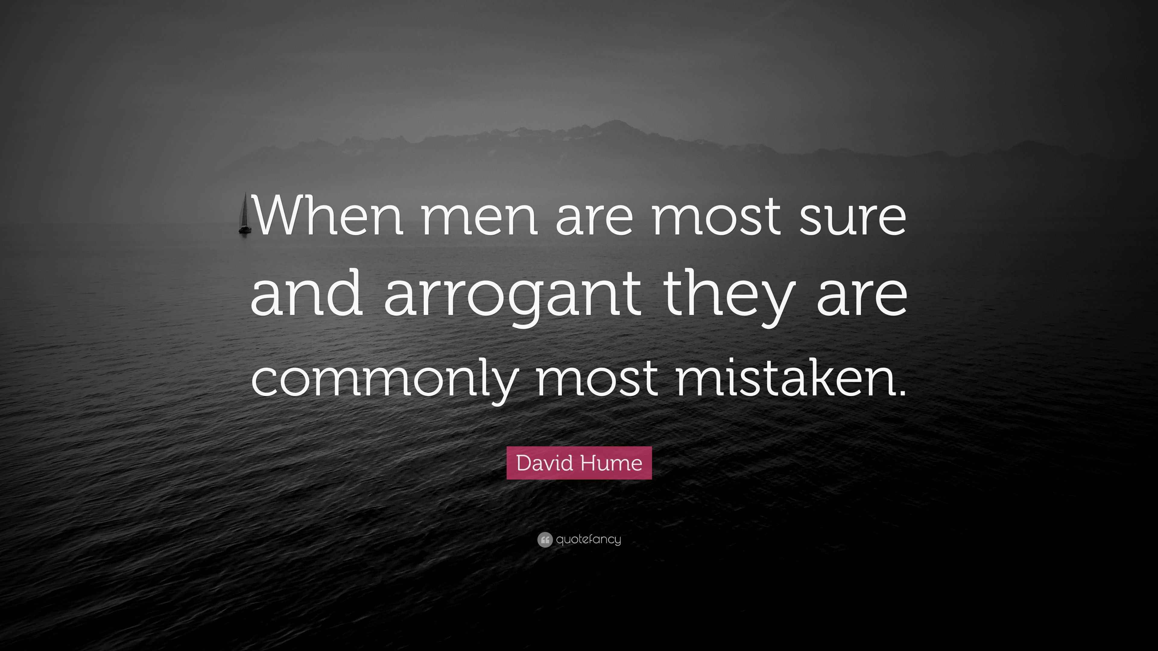 David Hume Quote: “When men are most sure and arrogant they are ...