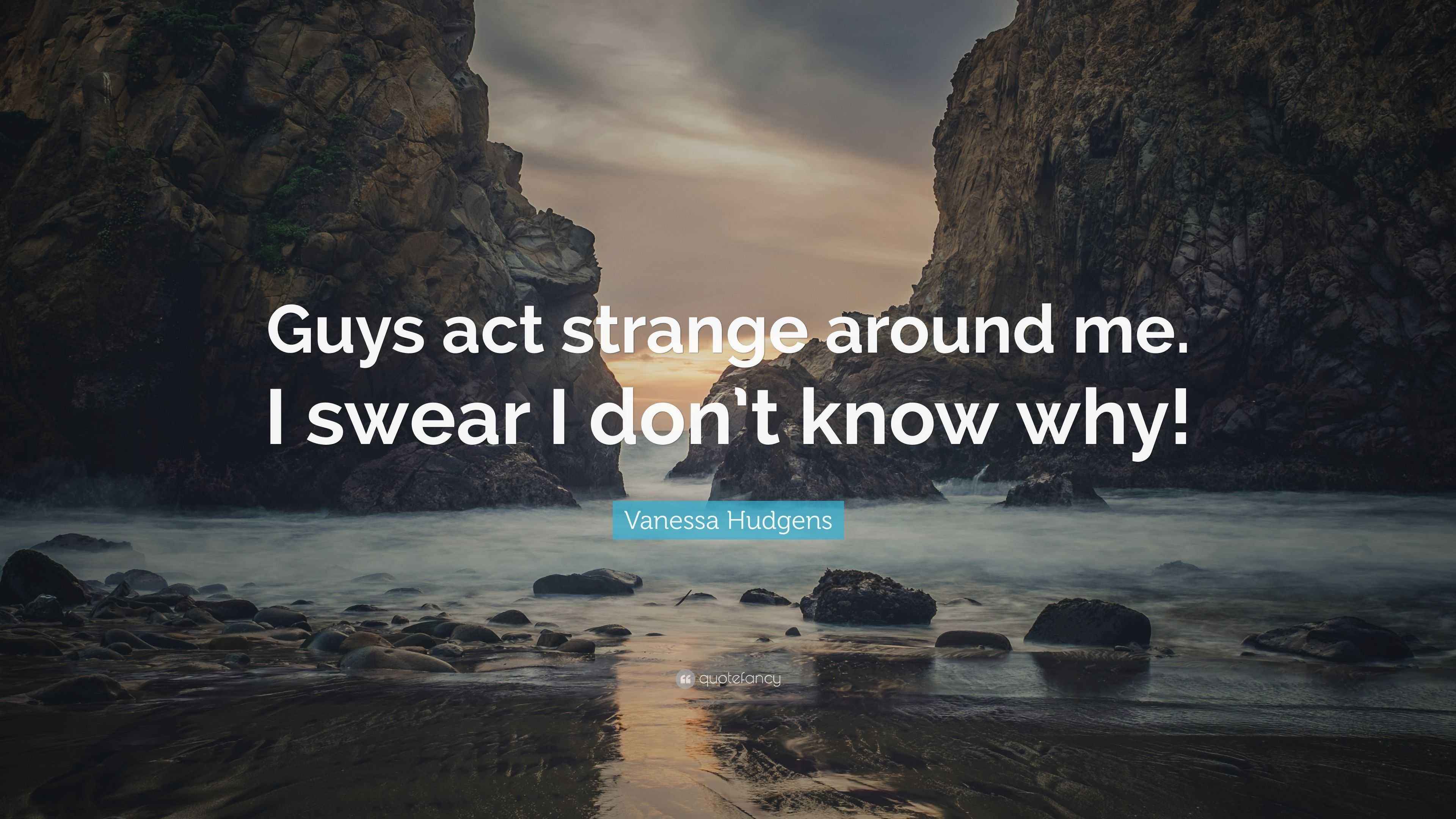 Vanessa Hudgens Quote: “Guys act strange around me. I swear I don’t ...