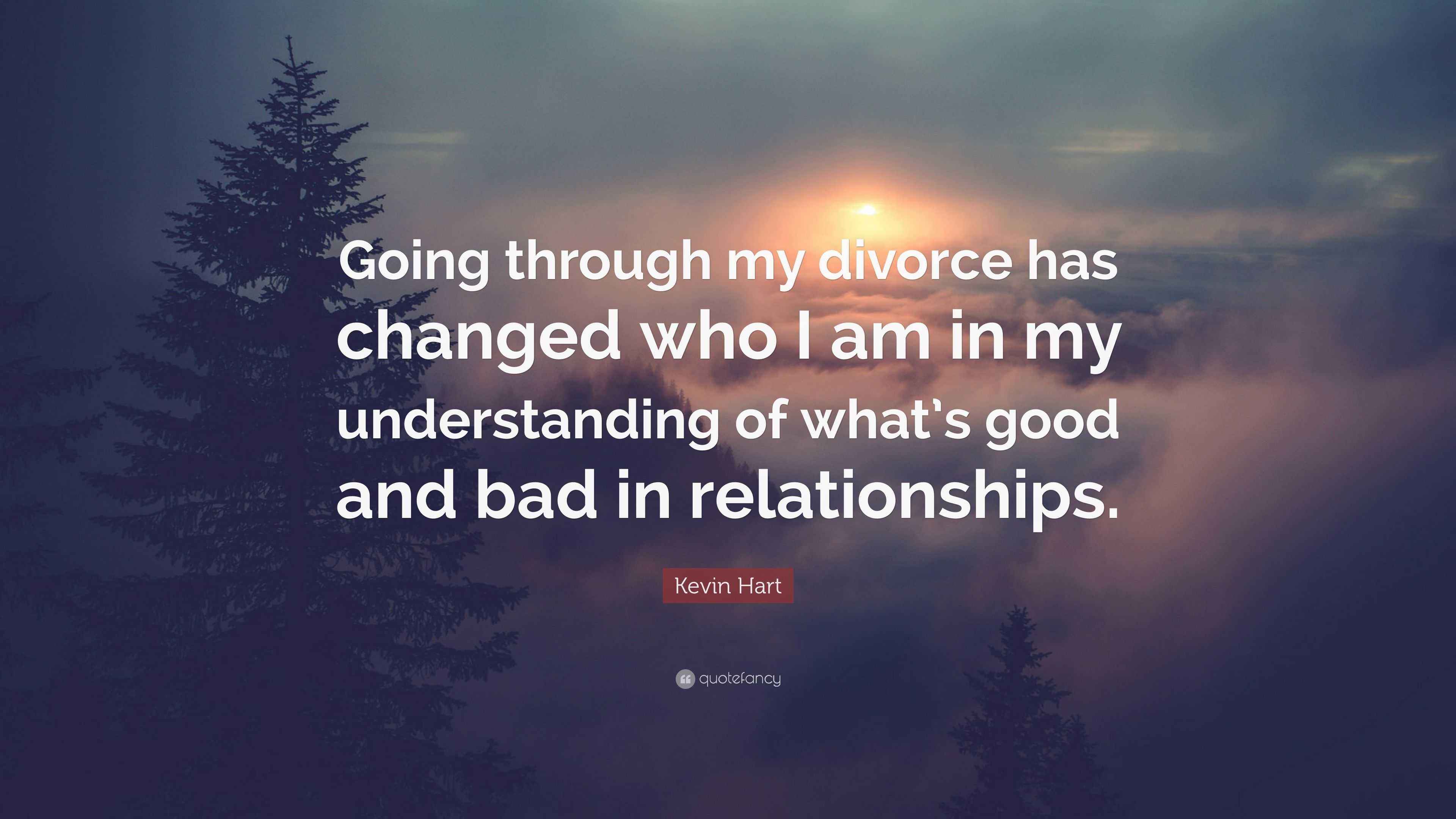 Kevin Hart Quote: “Going through my divorce has changed who I am in my ...
