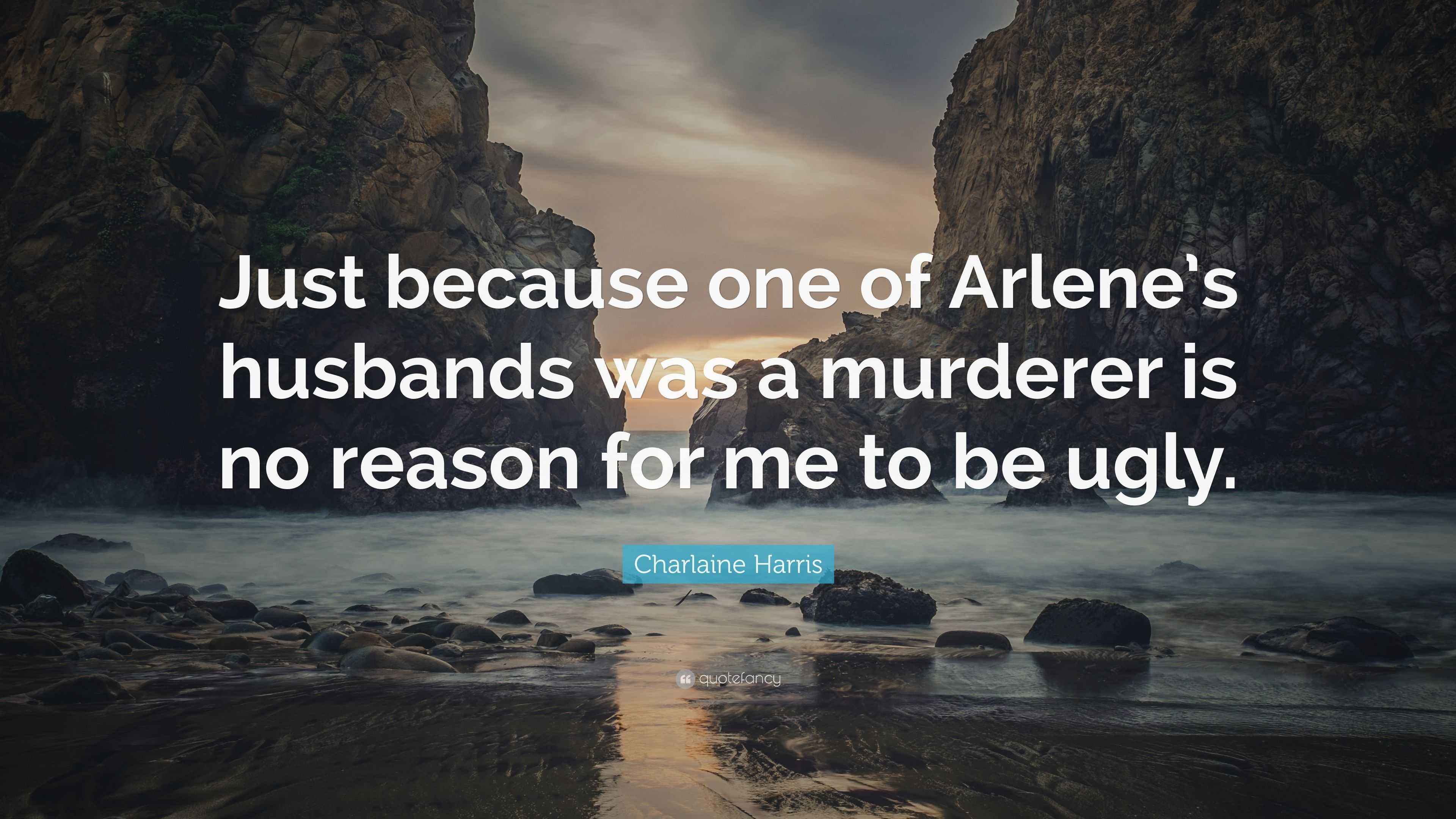 Charlaine Harris Quote: “Just because one of Arlene’s husbands was a ...