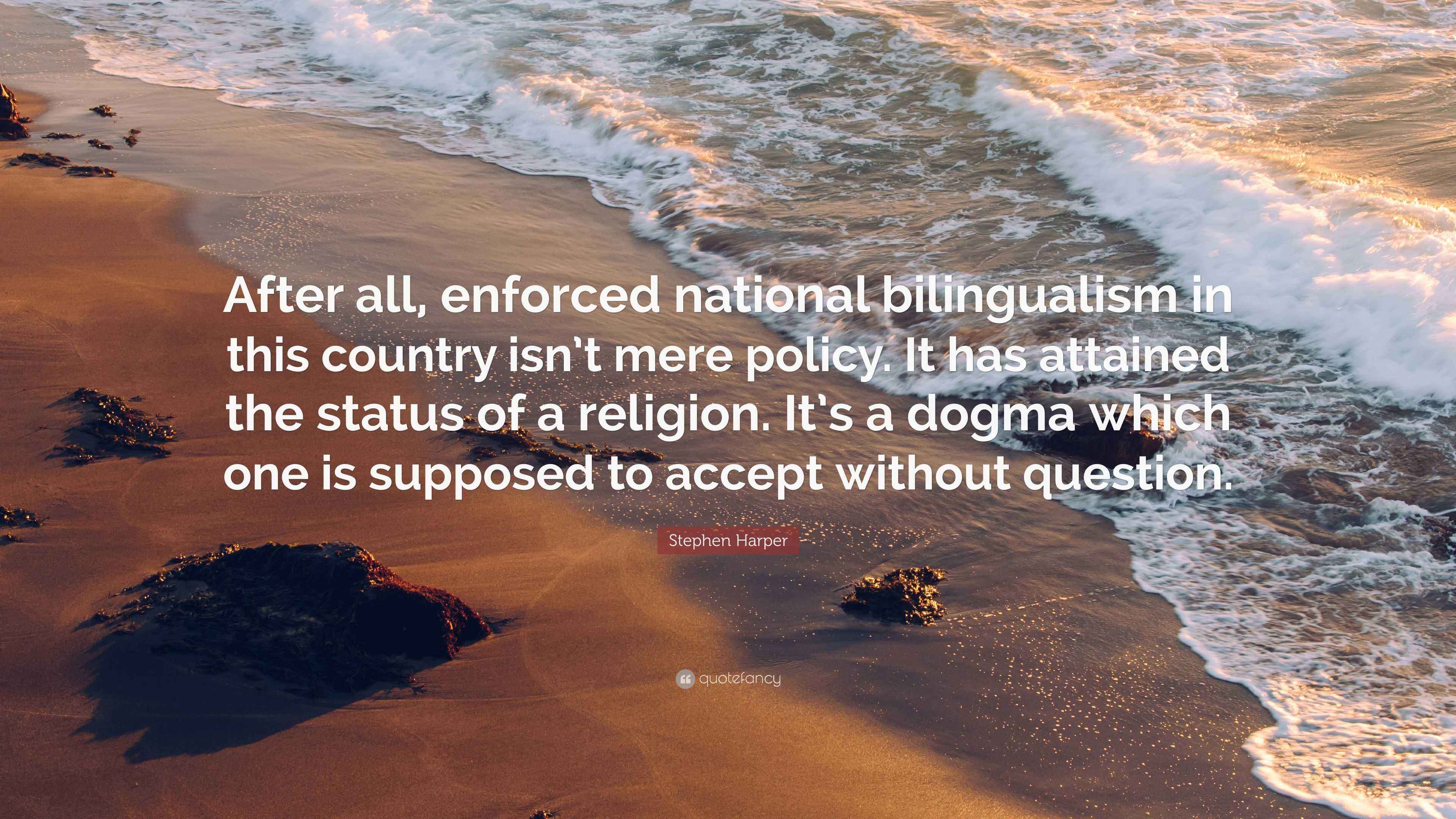 Stephen Harper Quote: “After all, enforced national bilingualism in ...
