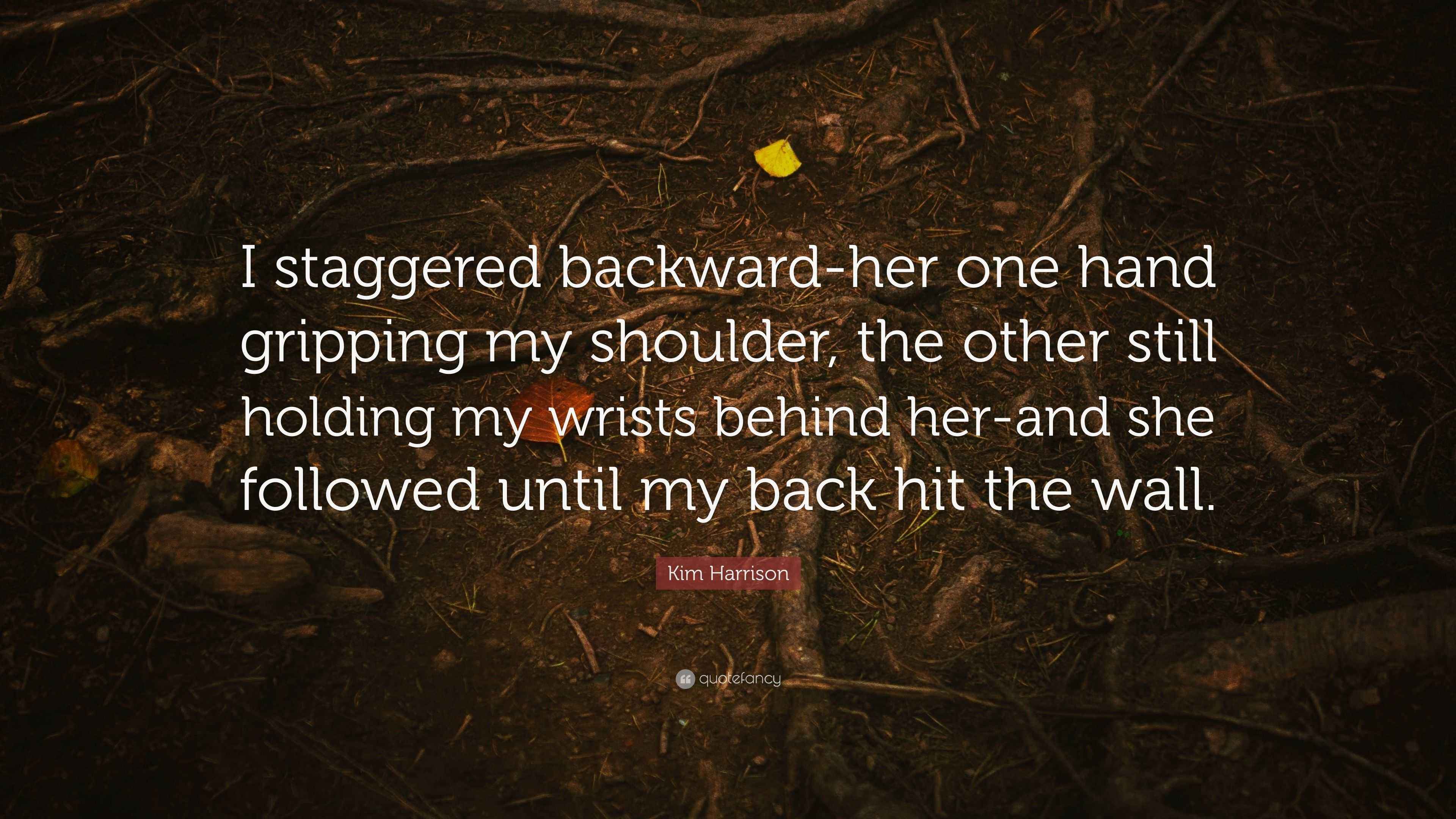 Kim Harrison Quote: “I staggered backward-her one hand gripping my ...