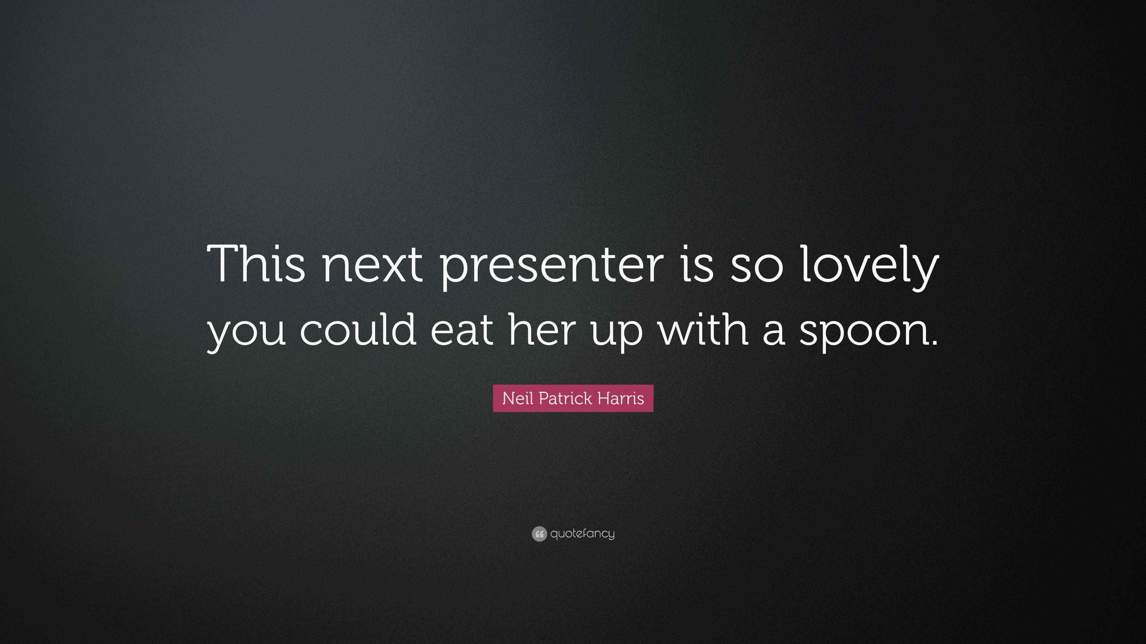 Neil Patrick Harris Quote: “This next presenter is so lovely you could ...