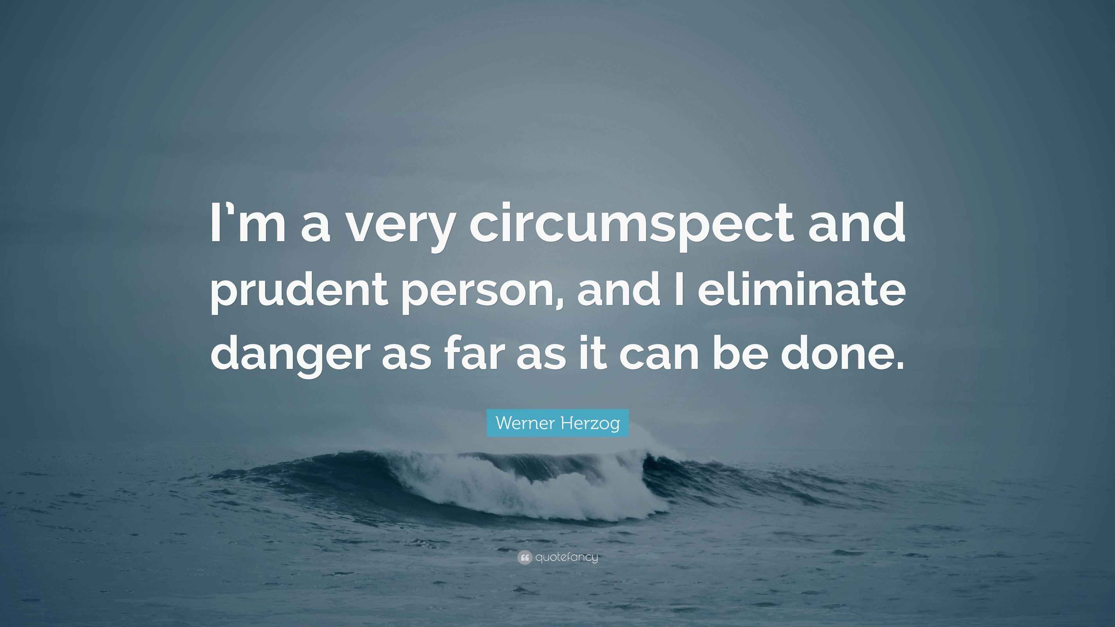 Werner Herzog Quote: “I’m a very circumspect and prudent person, and I ...