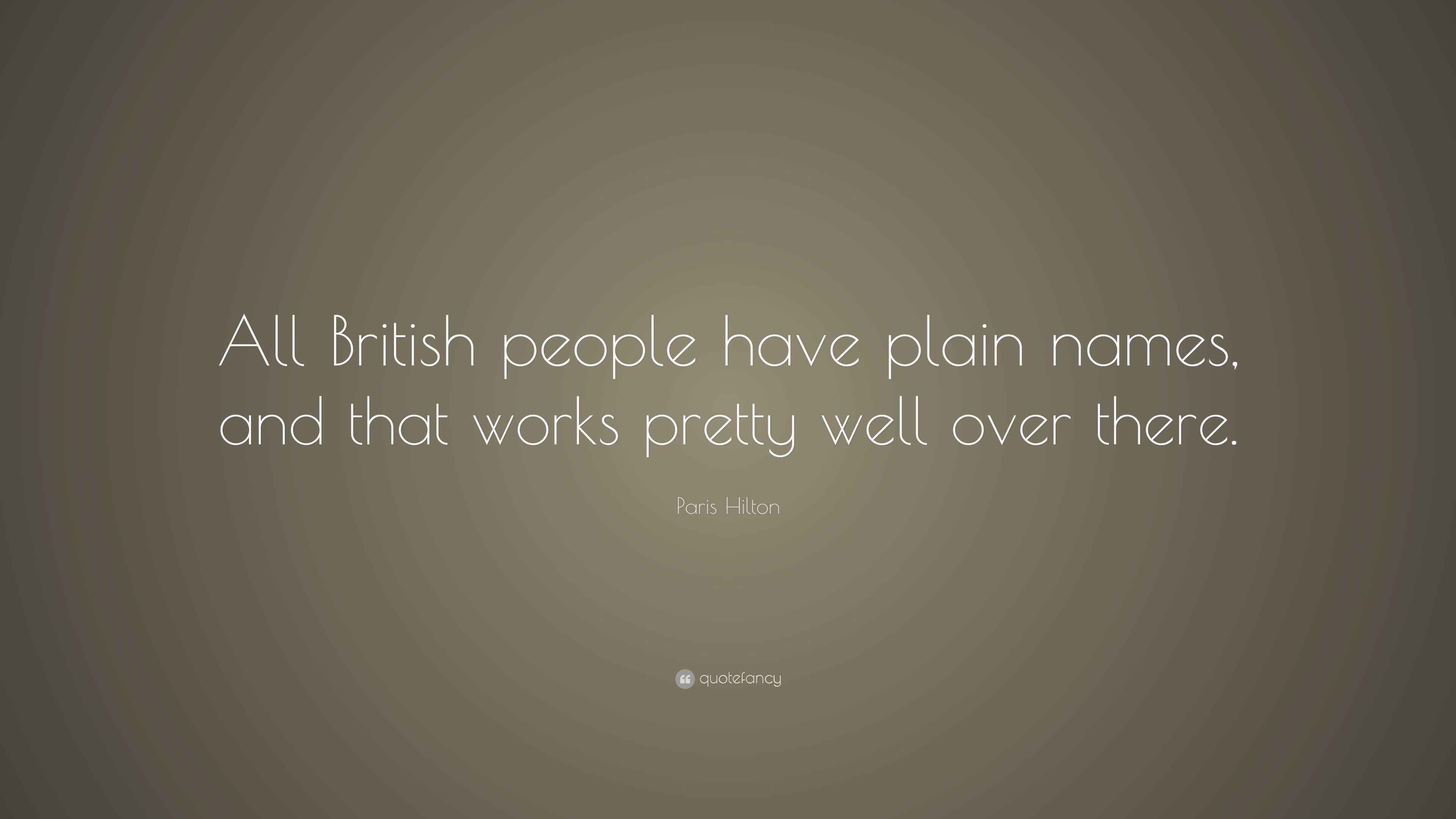 Paris Hilton Quote: “All British people have plain names, and that ...