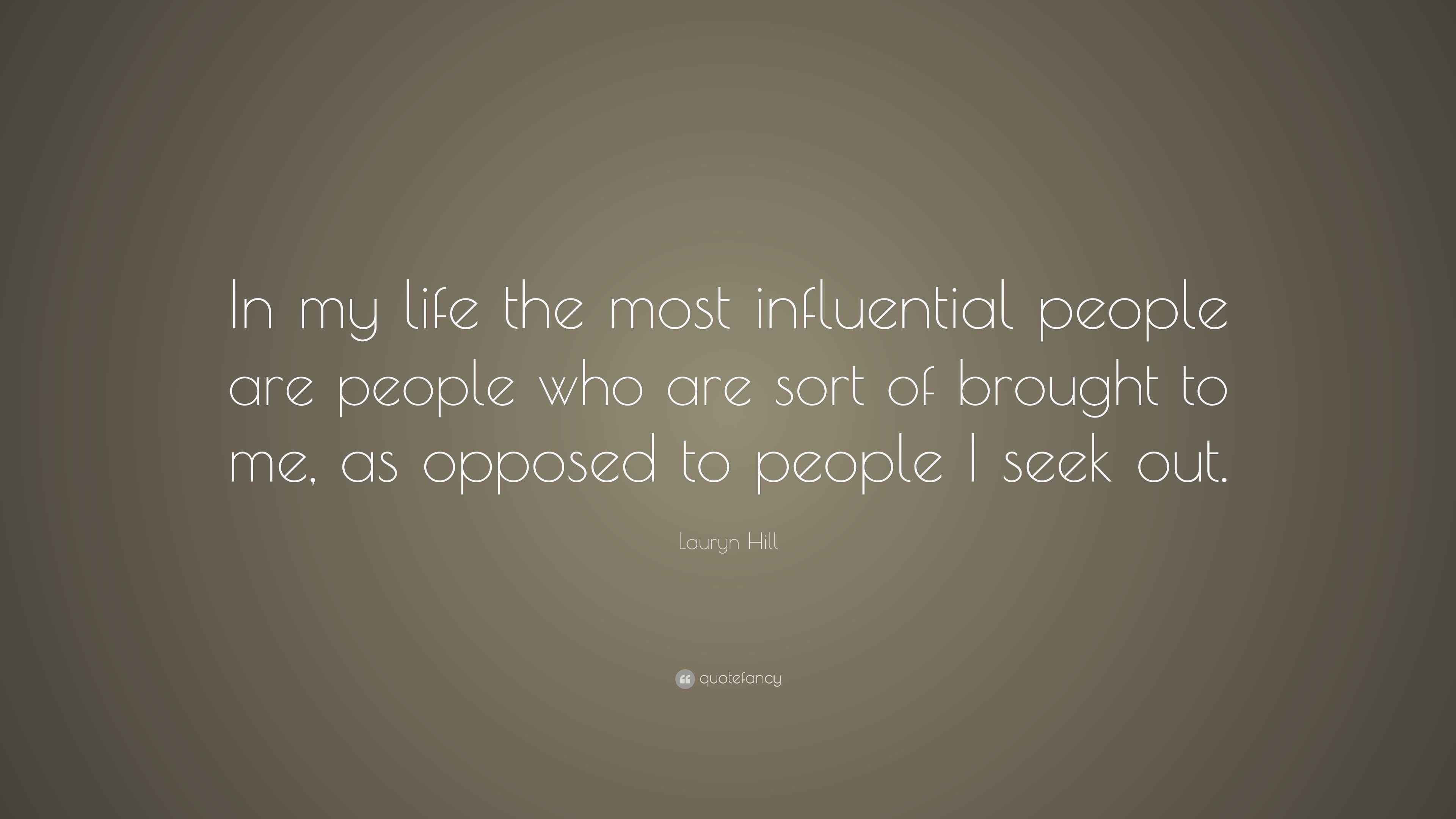 Lauryn Hill Quote: “In my life the most influential people are people ...