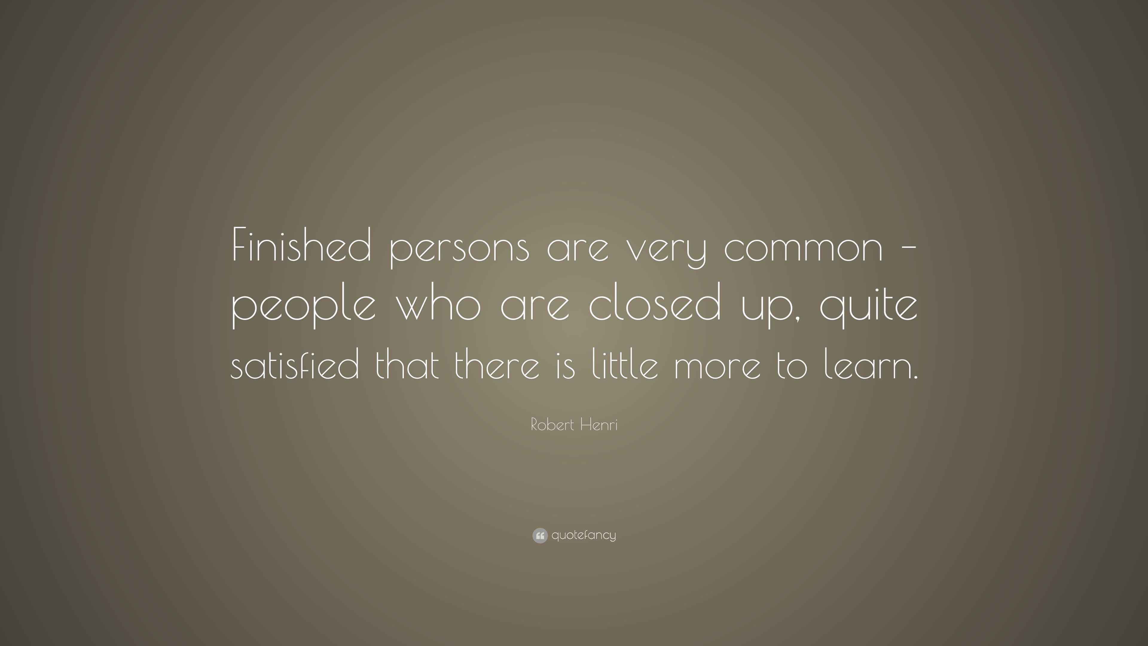 Robert Henri Quote: “Finished persons are very common – people who are ...