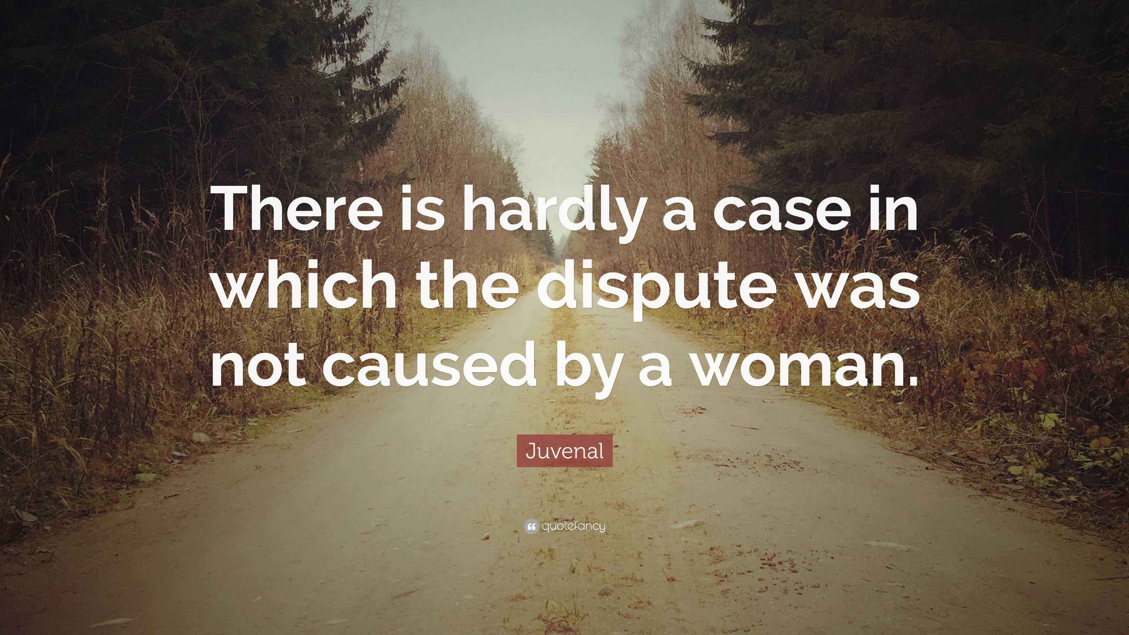 Juvenal Quote: “There is hardly a case in which the dispute was not ...