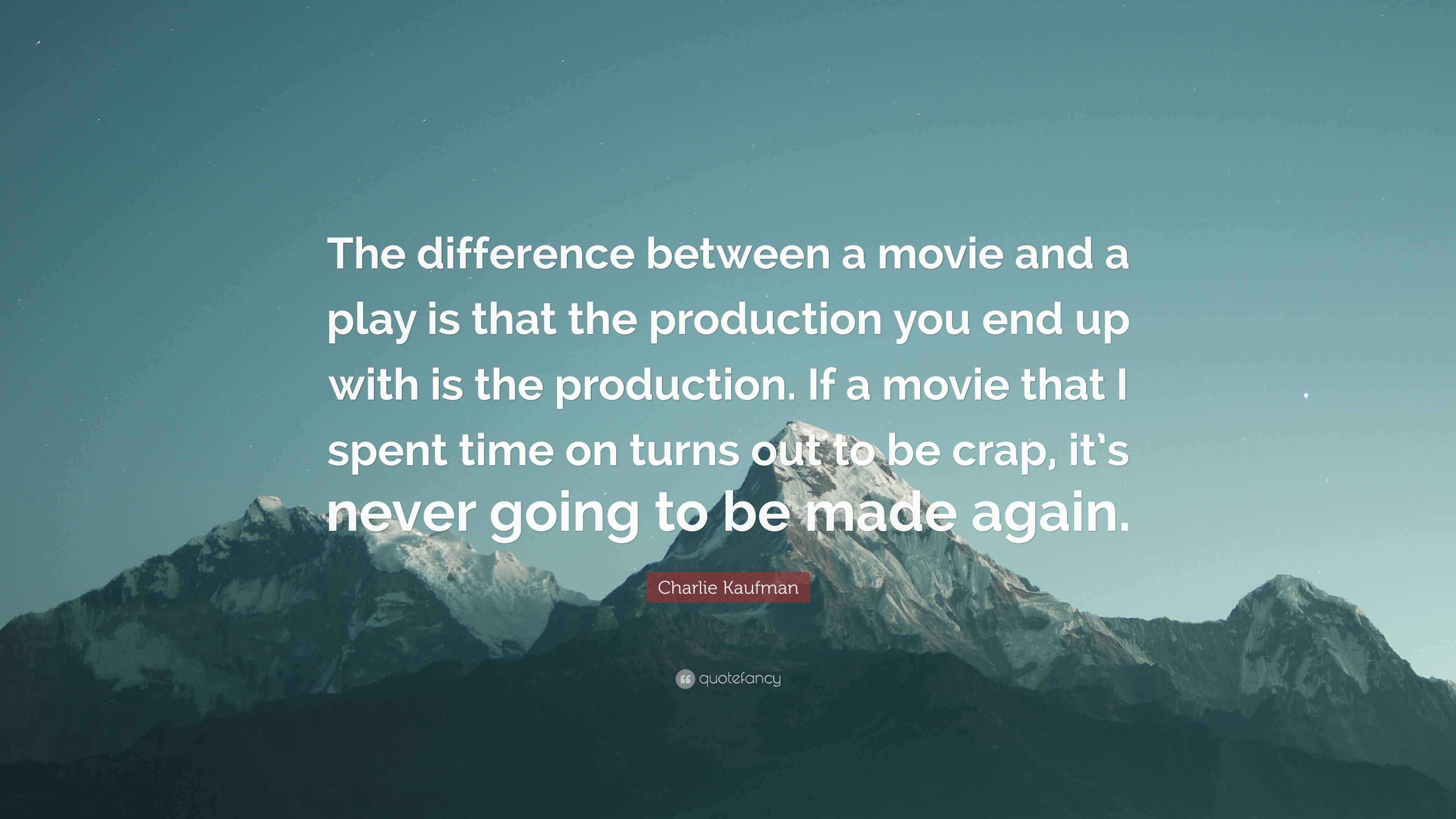 Charlie Kaufman Quote: “The difference between a movie and a play is ...