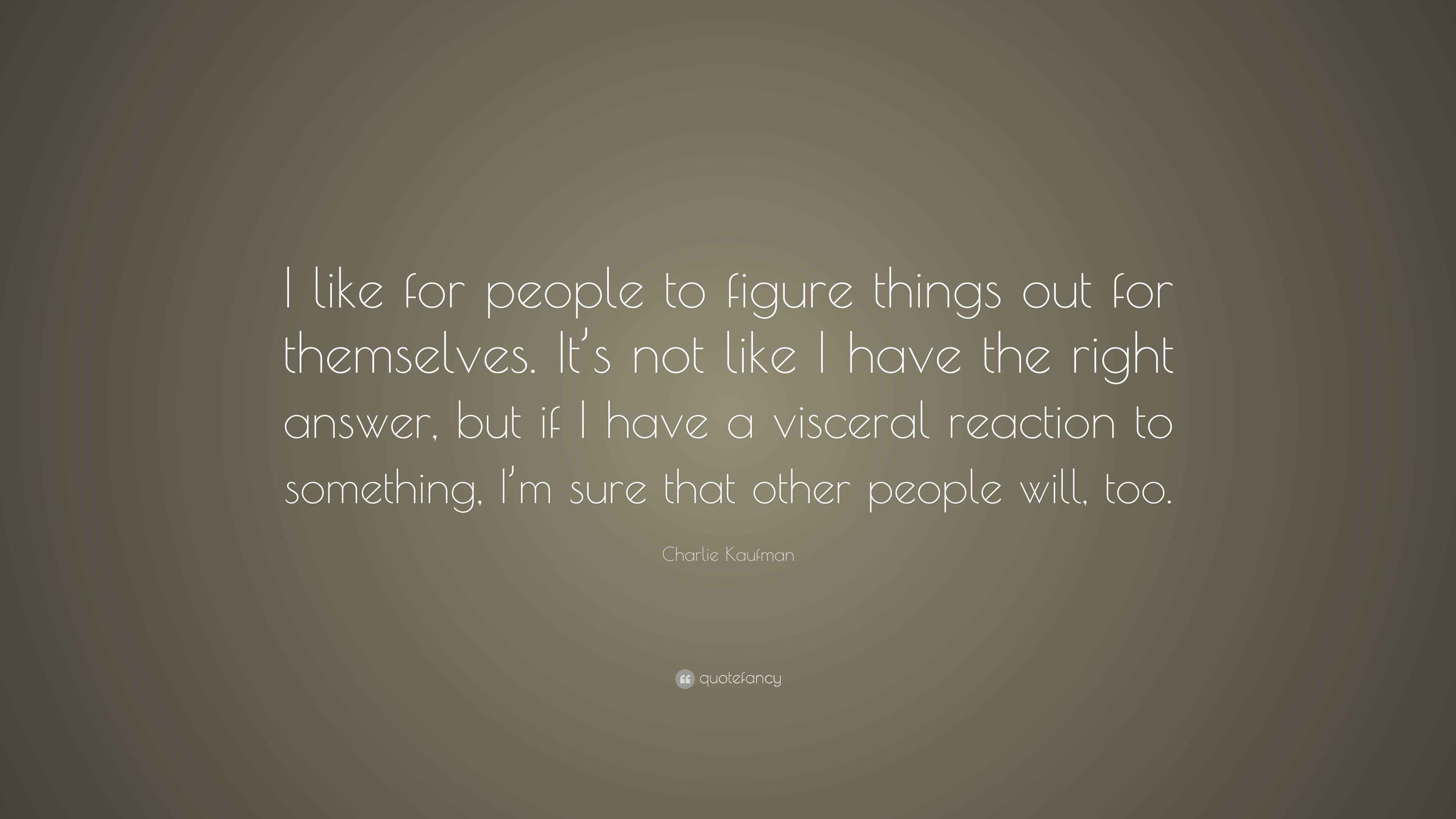 Charlie Kaufman Quote: “I like for people to figure things out for ...