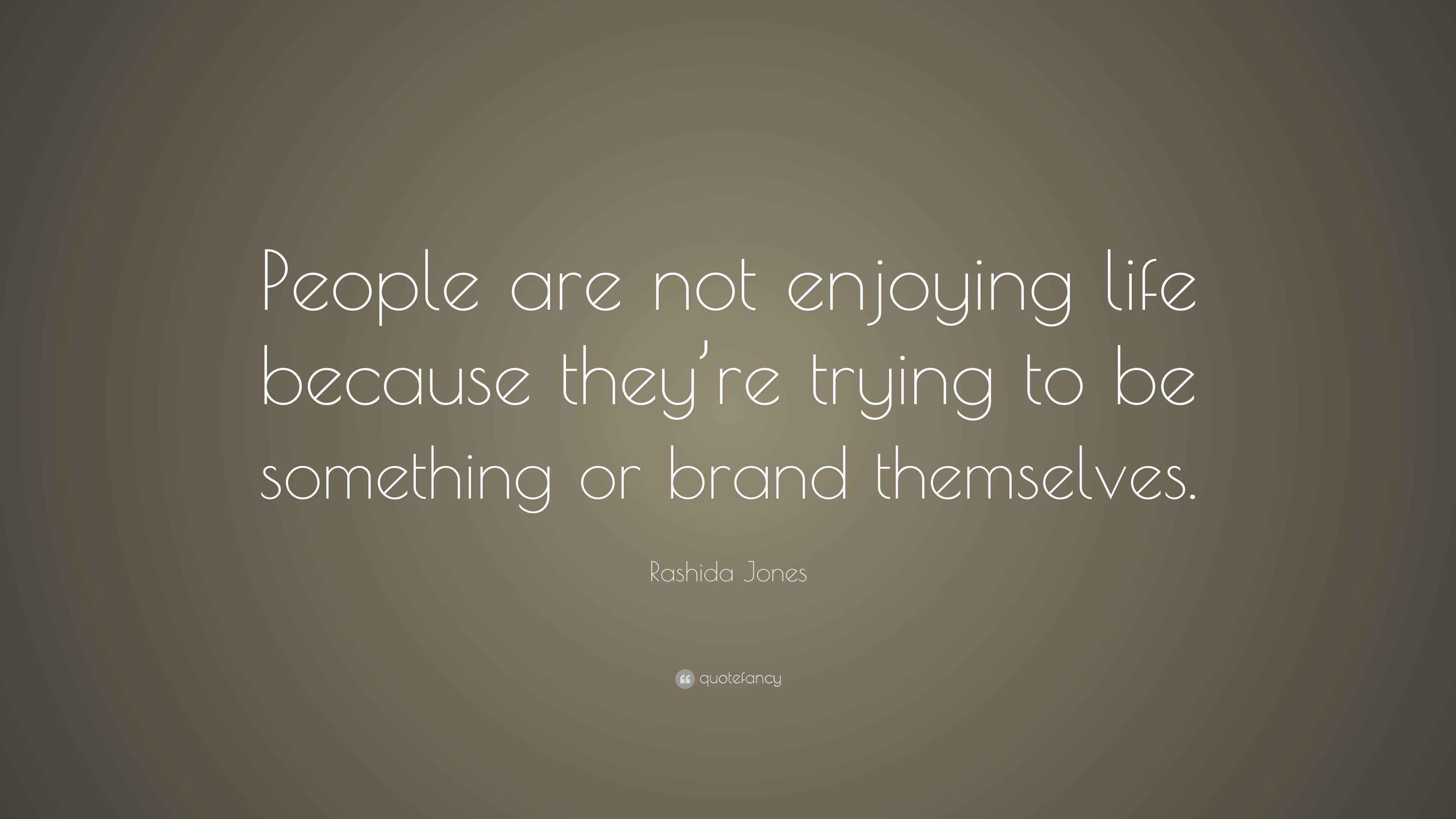 Rashida Jones Quote: “People are not enjoying life because they’re ...