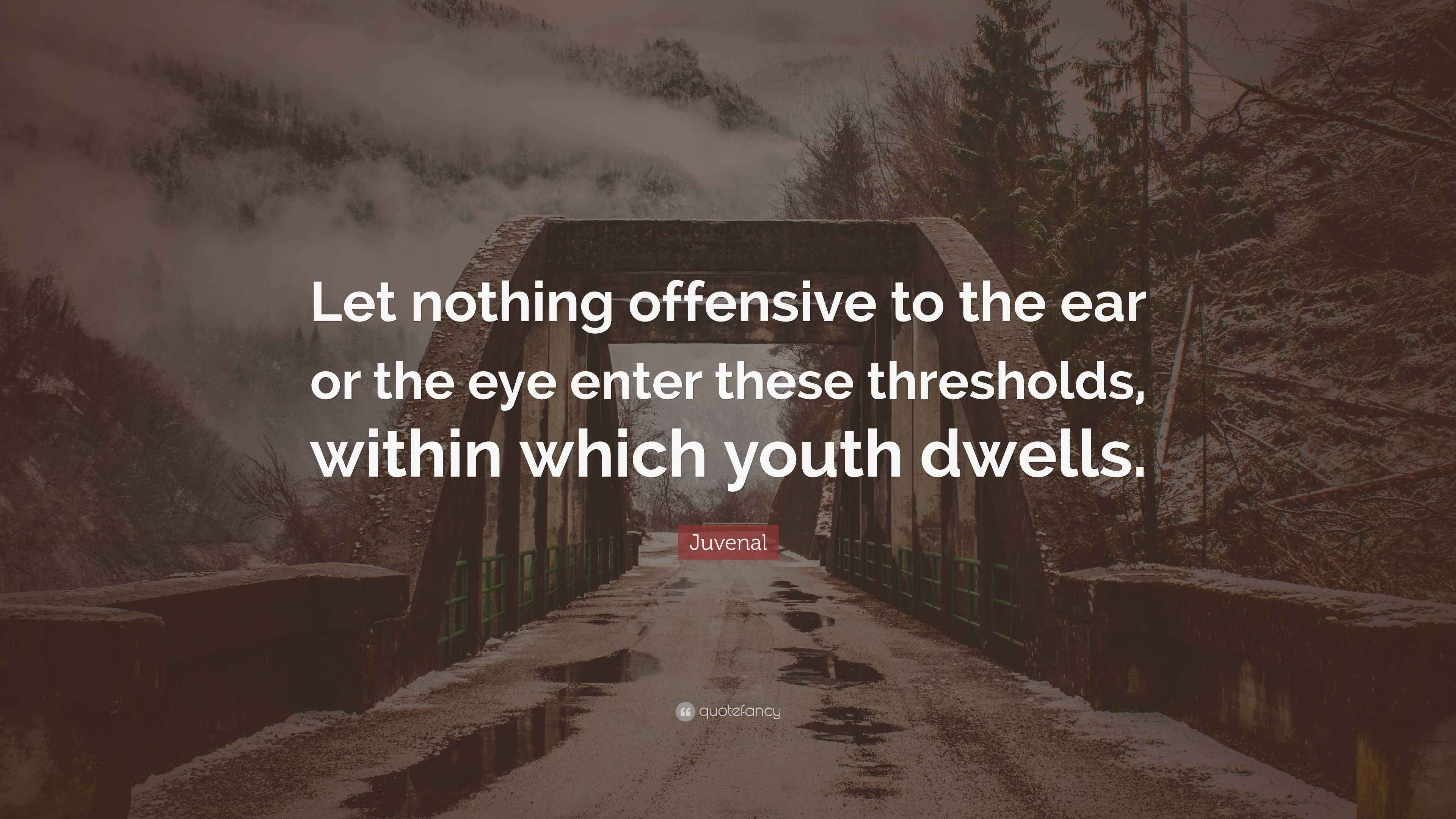 Juvenal Quote: “Let nothing offensive to the ear or the eye enter these ...