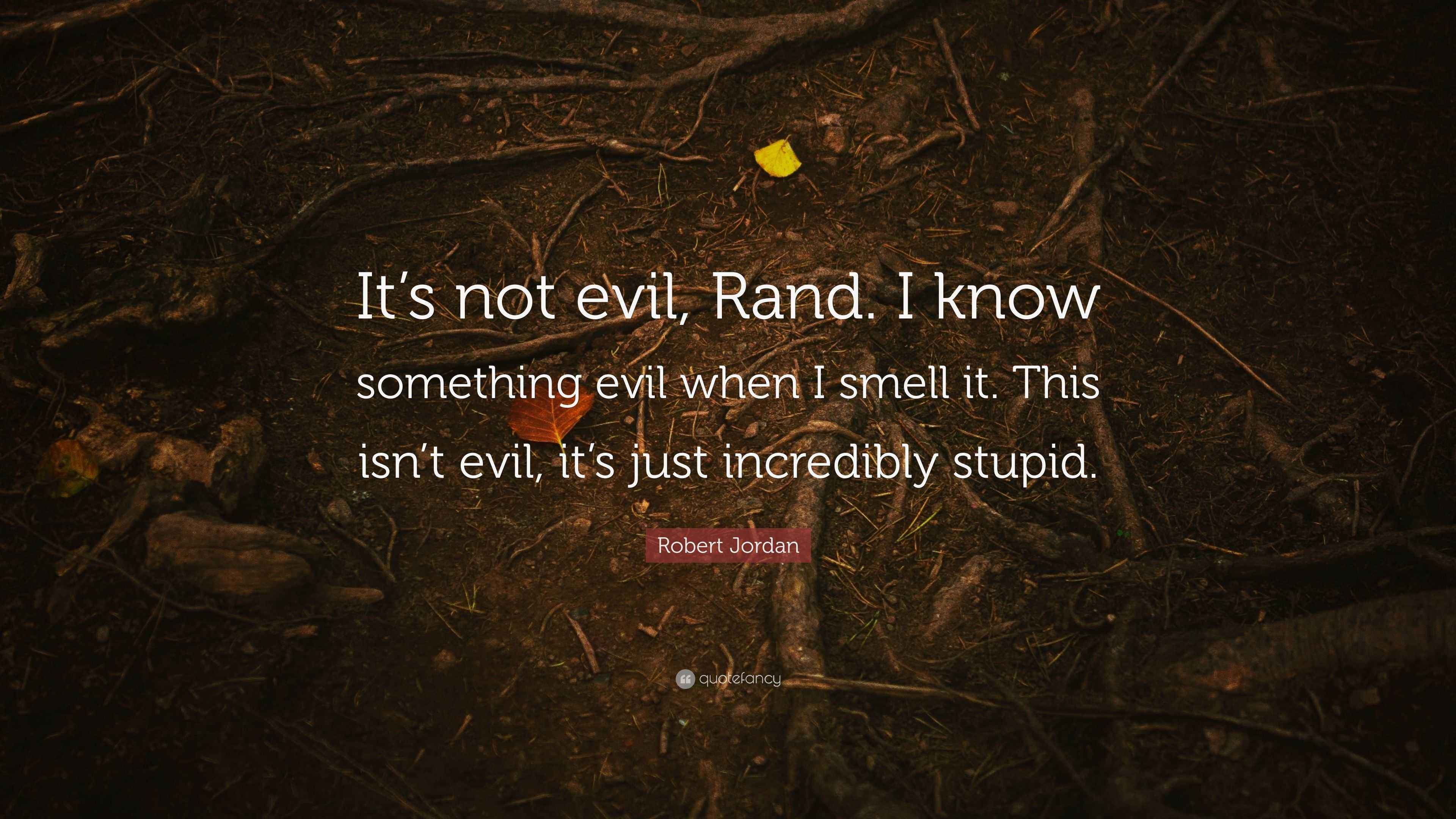 Robert Jordan Quote: “It’s not evil, Rand. I know something evil when I ...