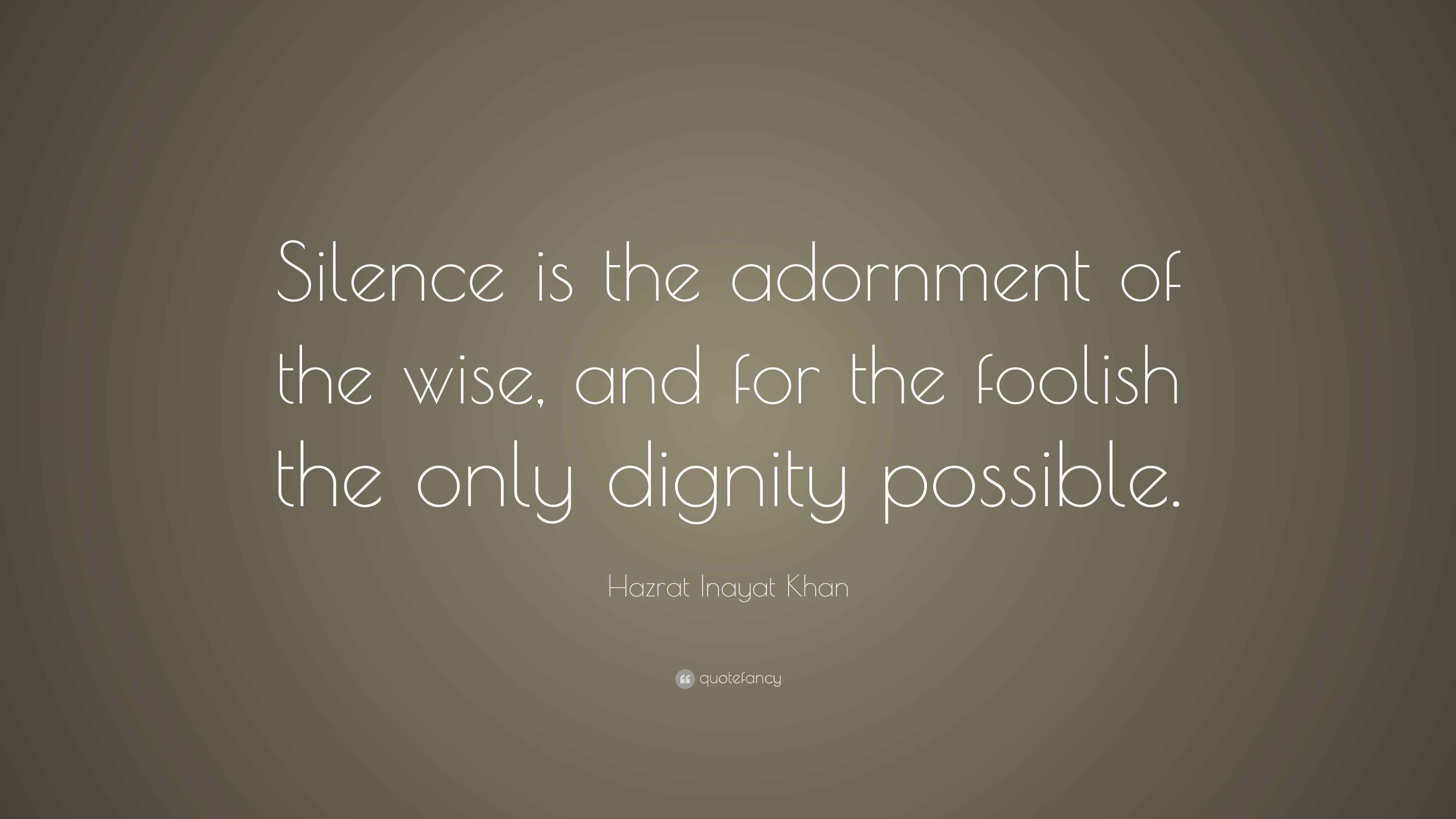 Hazrat Inayat Khan Quote: “Silence is the adornment of the wise, and ...