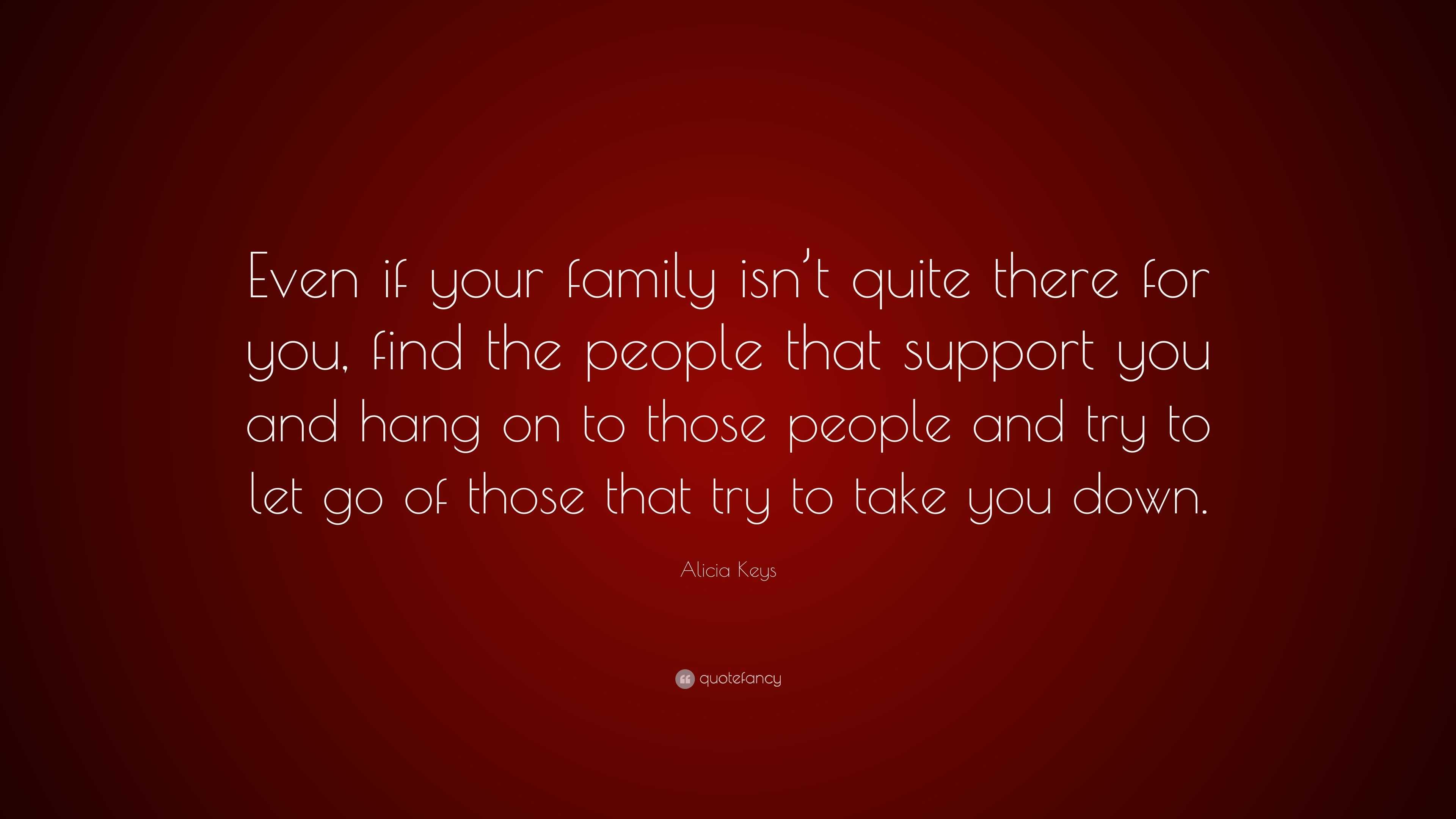 Alicia Keys Quote: “Even if your family isn’t quite there for you, find ...