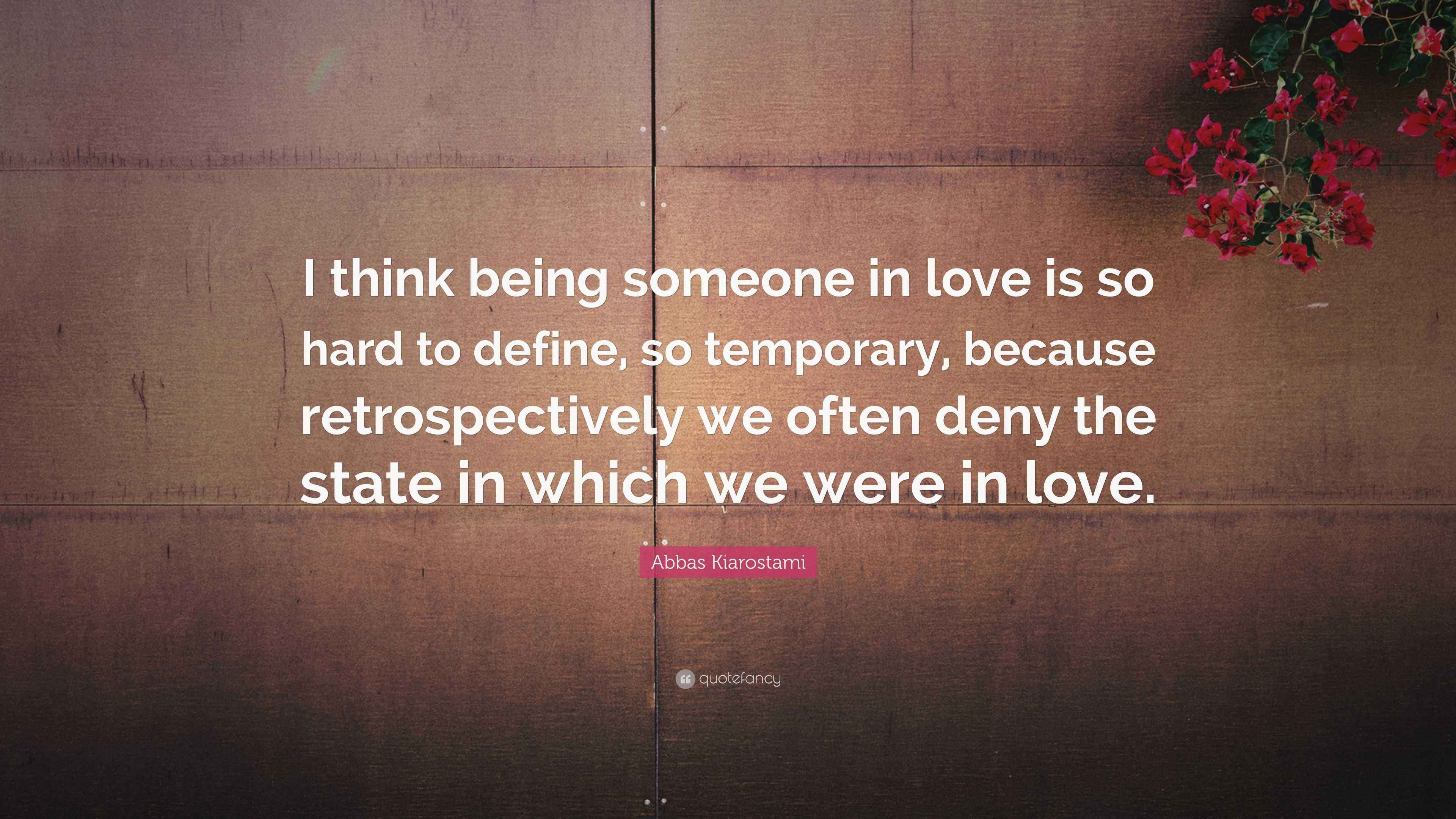 Abbas Kiarostami Quote: “I think being someone in love is so hard to ...