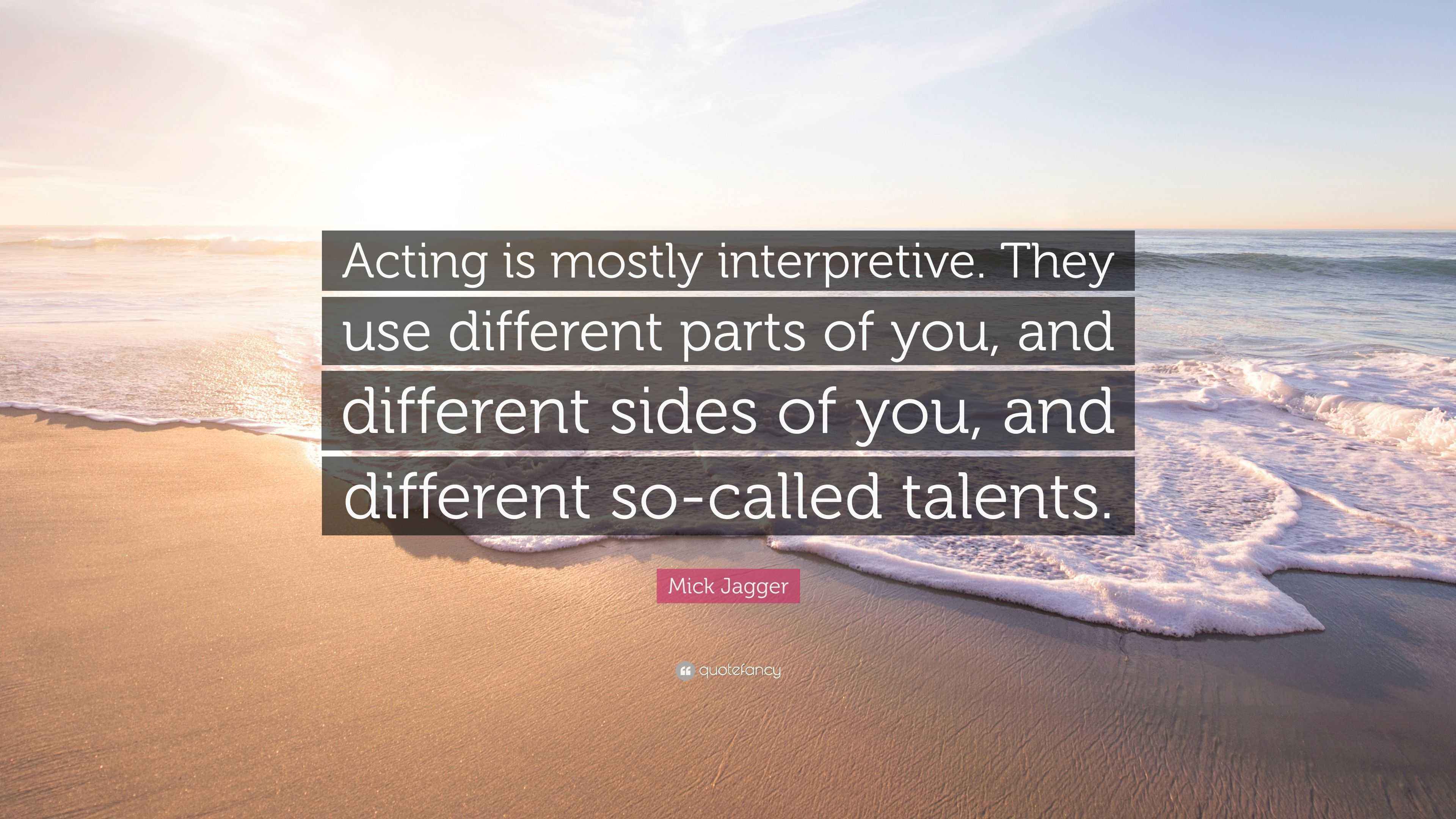Mick Jagger Quote: “Acting is mostly interpretive. They use different ...