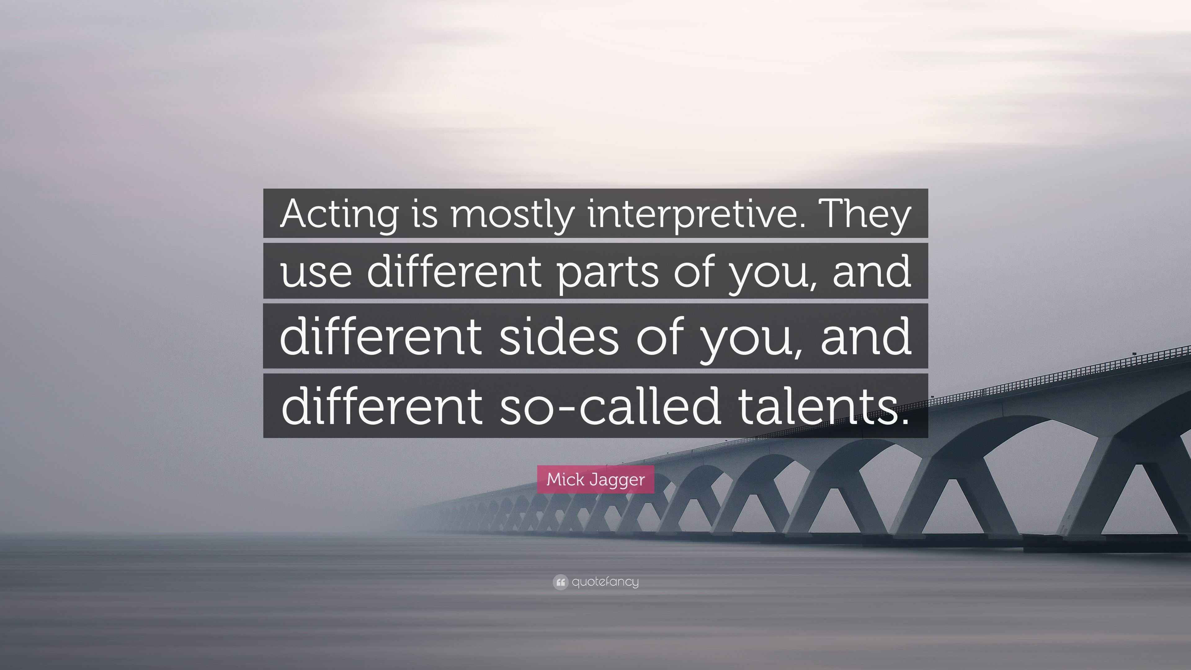 Mick Jagger Quote: “Acting is mostly interpretive. They use different ...