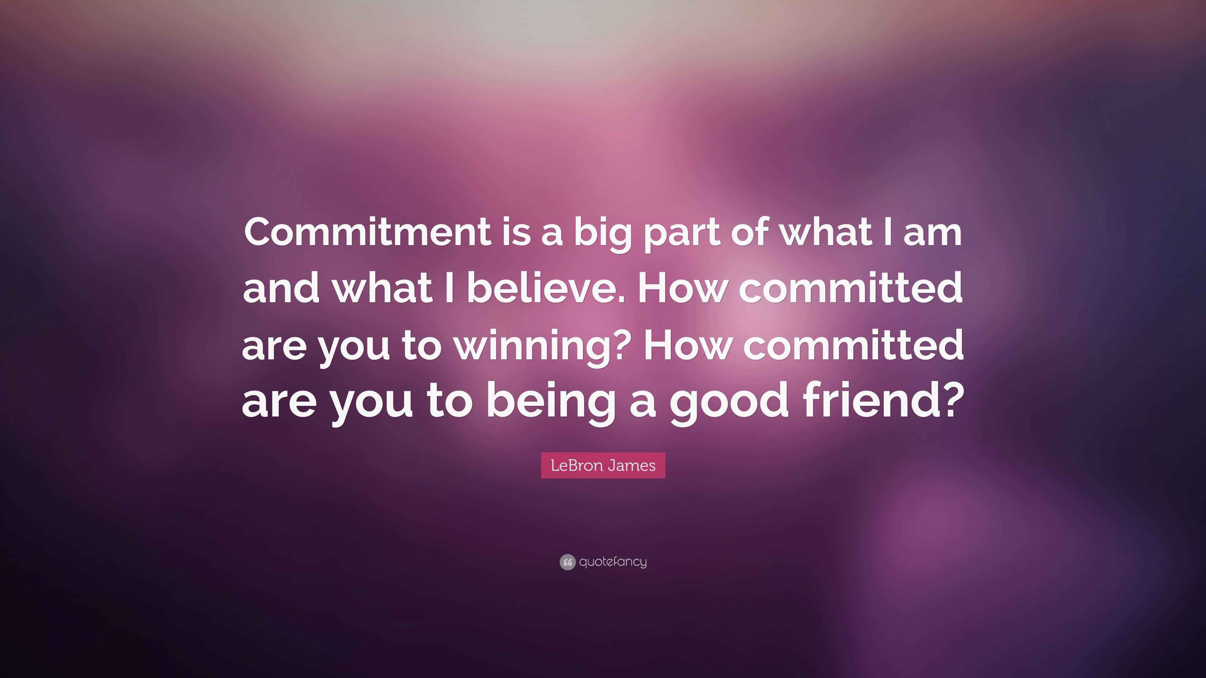 LeBron James Quote: “Commitment is a big part of what I am and what I ...