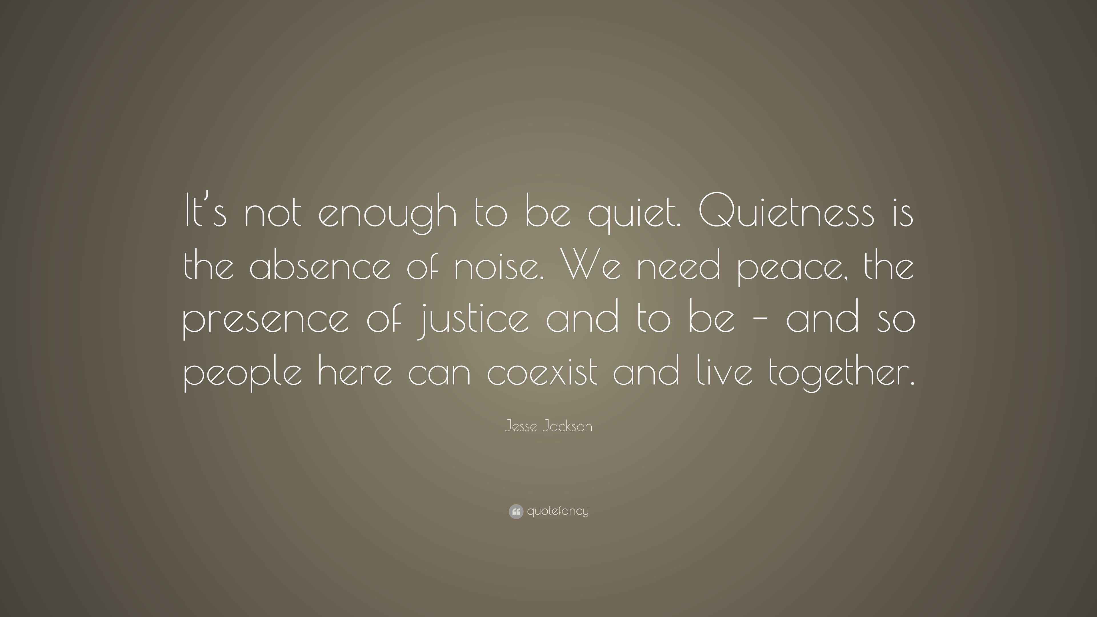 Jesse Jackson Quote: “It’s not enough to be quiet. Quietness is the ...