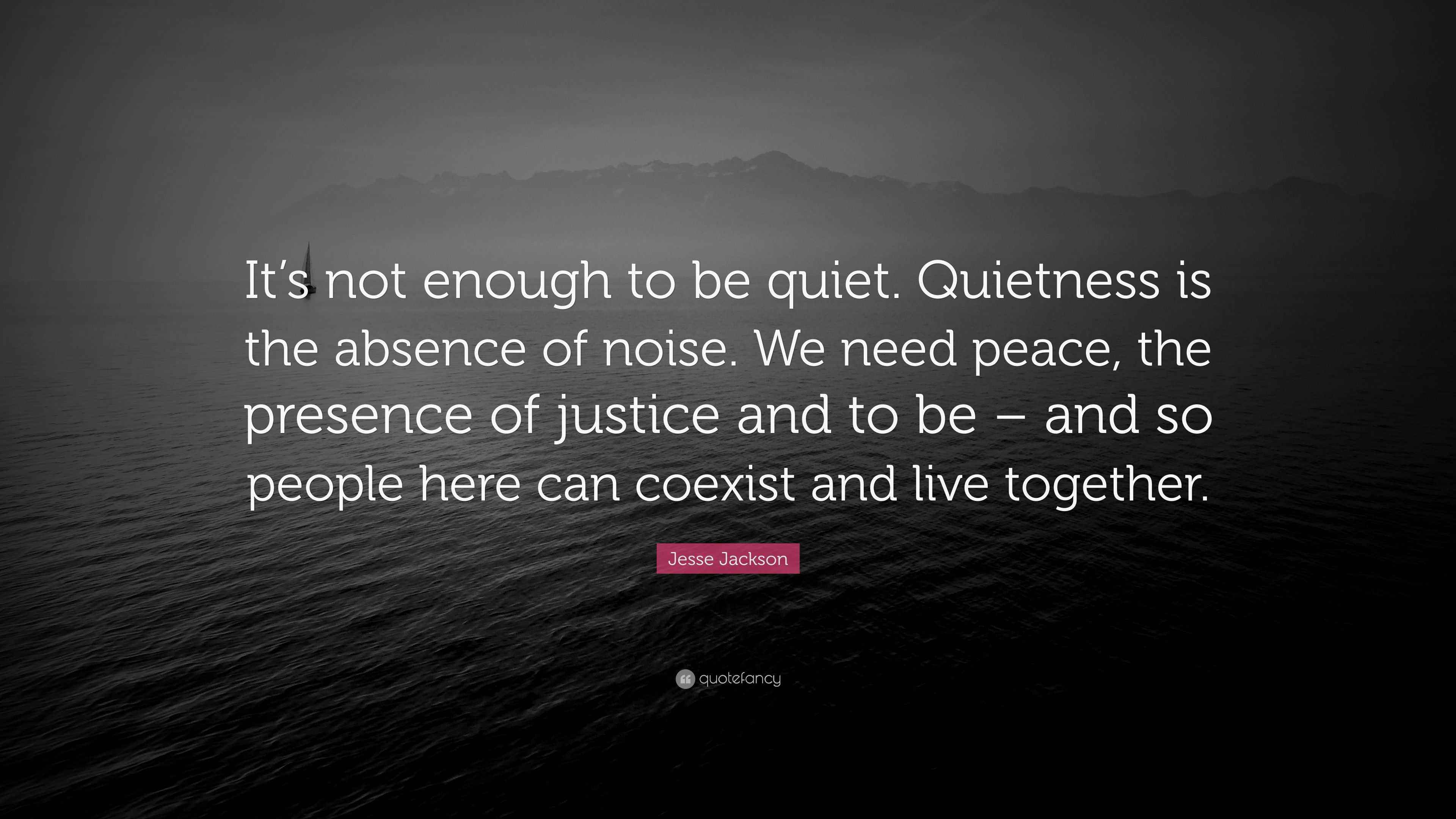 Jesse Jackson Quote: “It’s not enough to be quiet. Quietness is the ...