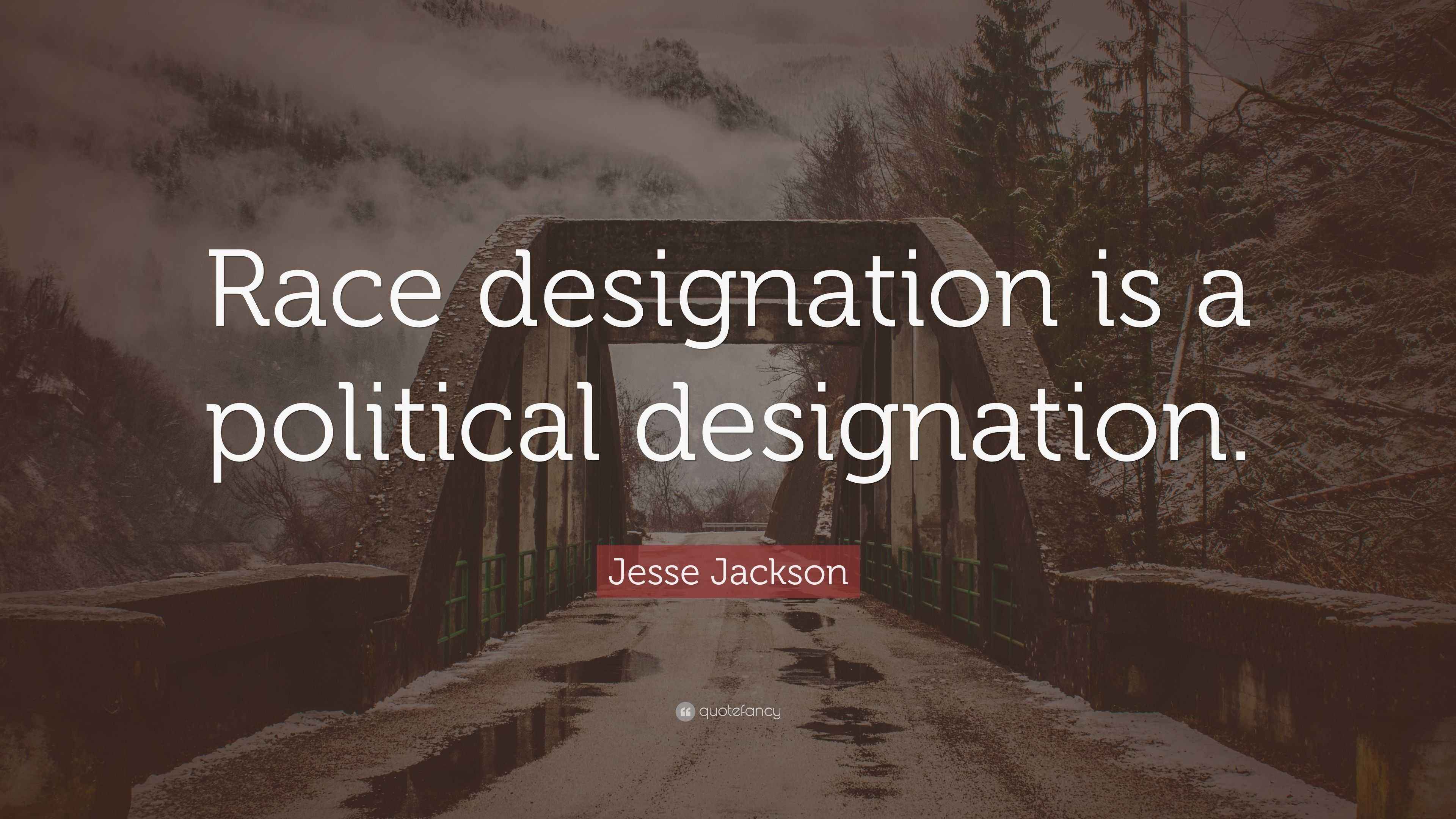 Jesse Jackson Quote: “Race designation is a political designation.”