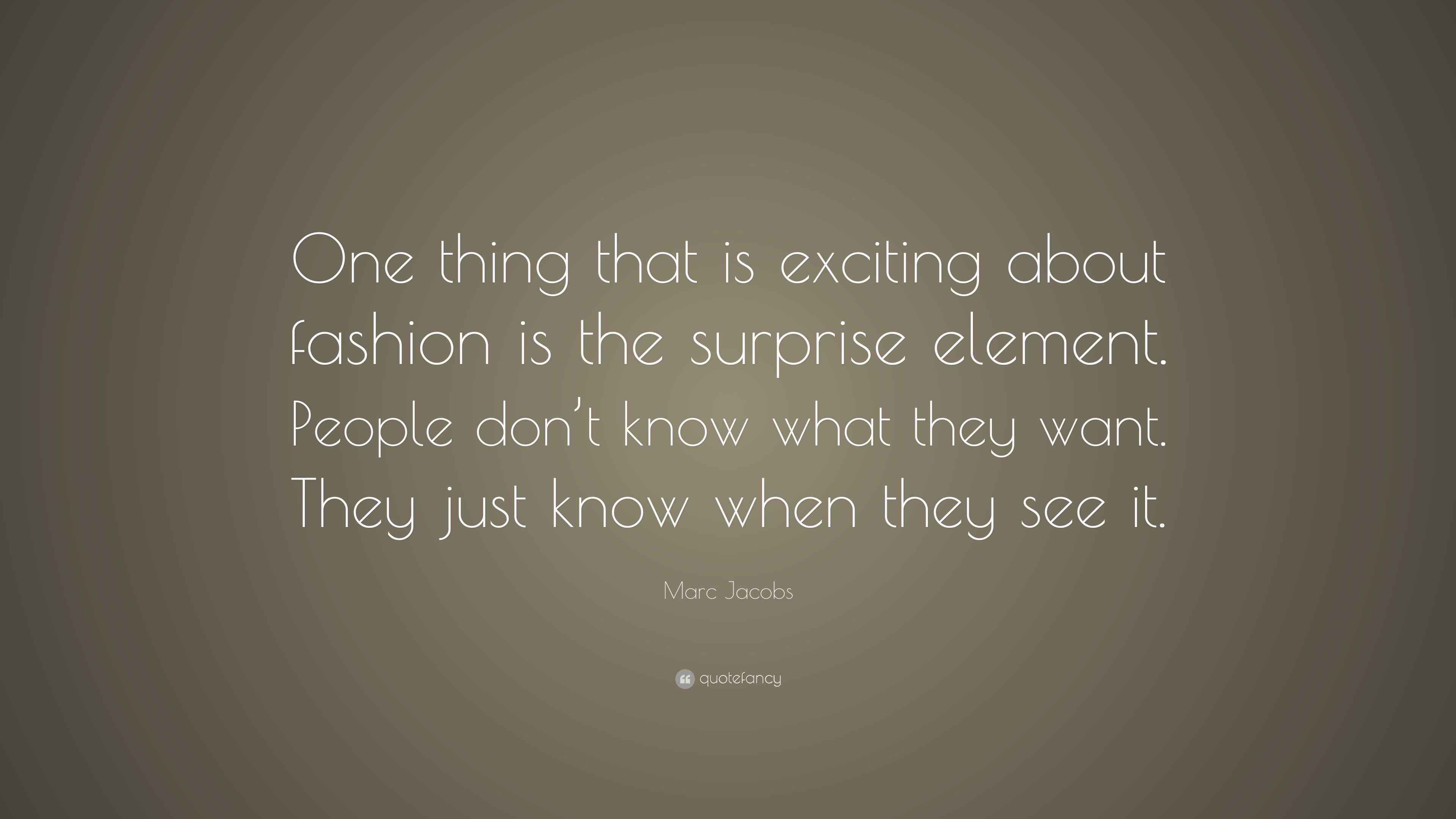 Marc Jacobs Quote: “One thing that is exciting about fashion is the ...