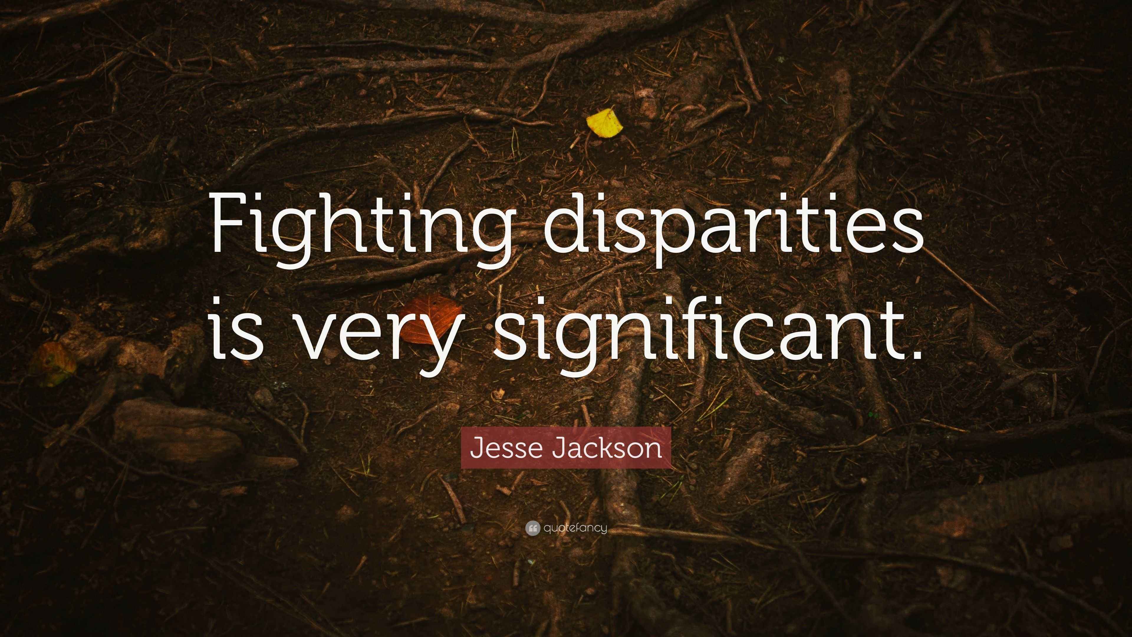 Jesse Jackson Quote: “Fighting disparities is very significant.”