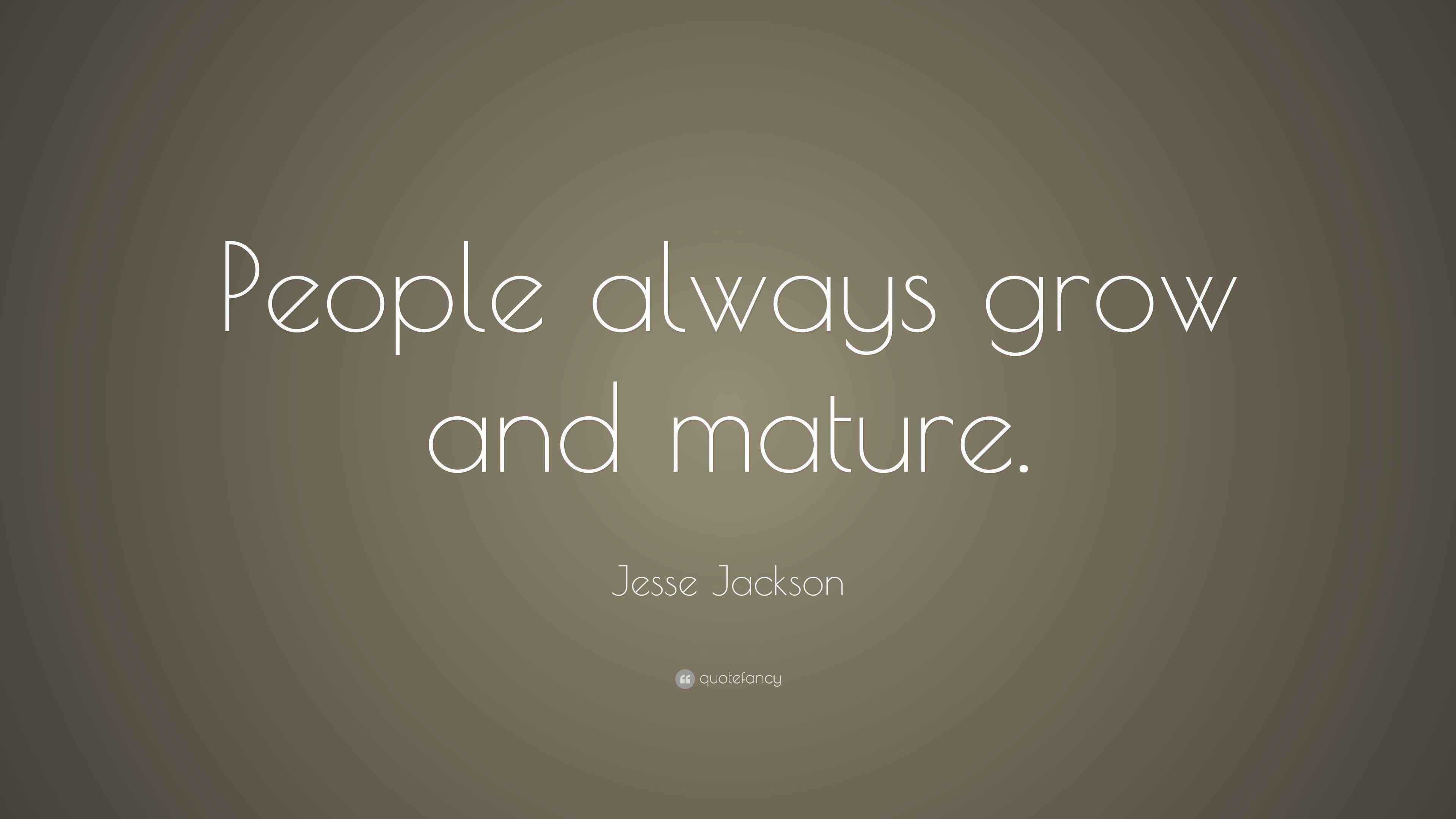 Jesse Jackson Quote: “People always grow and mature.”