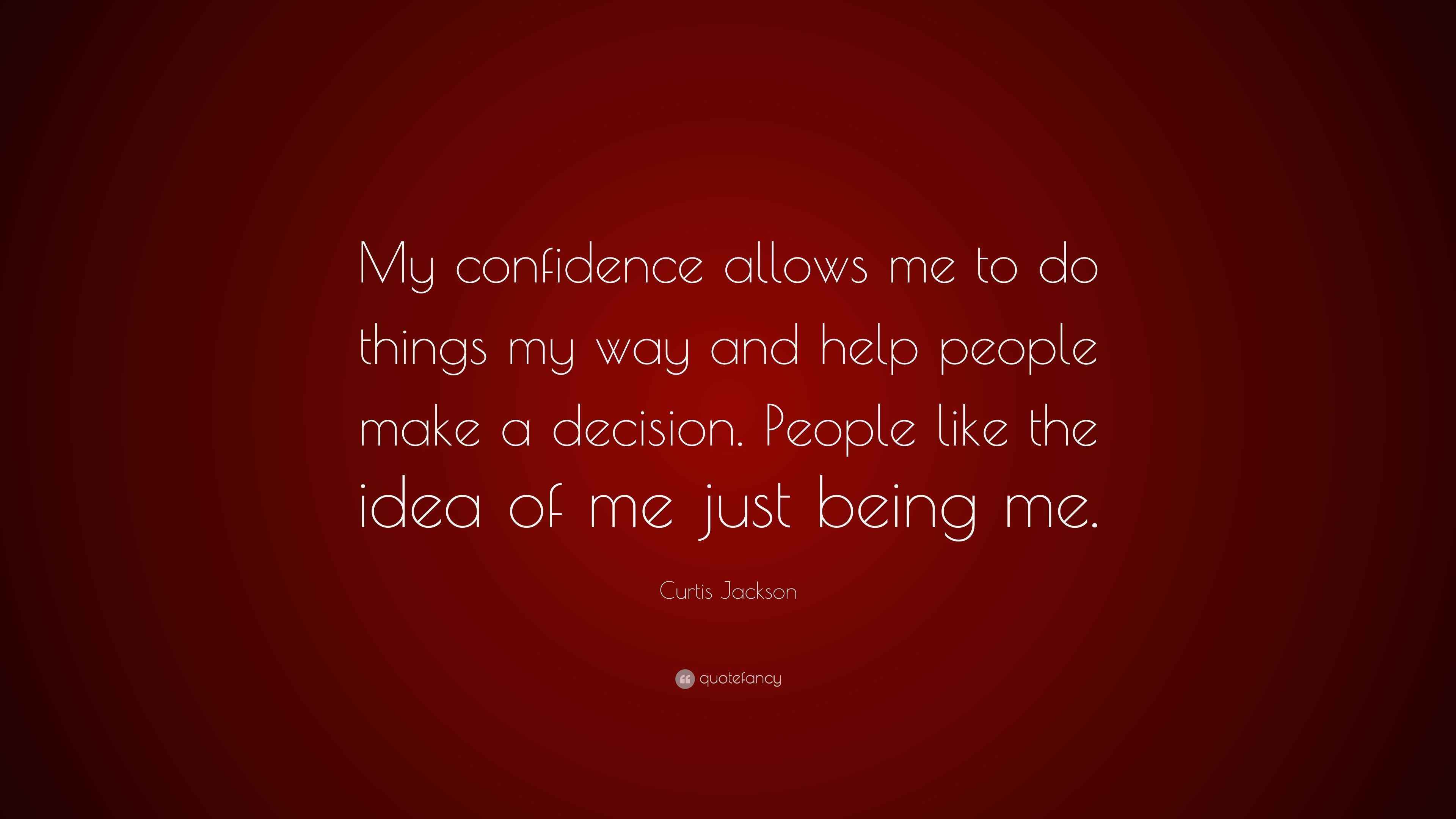 Curtis Jackson Quote: “My confidence allows me to do things my way and ...