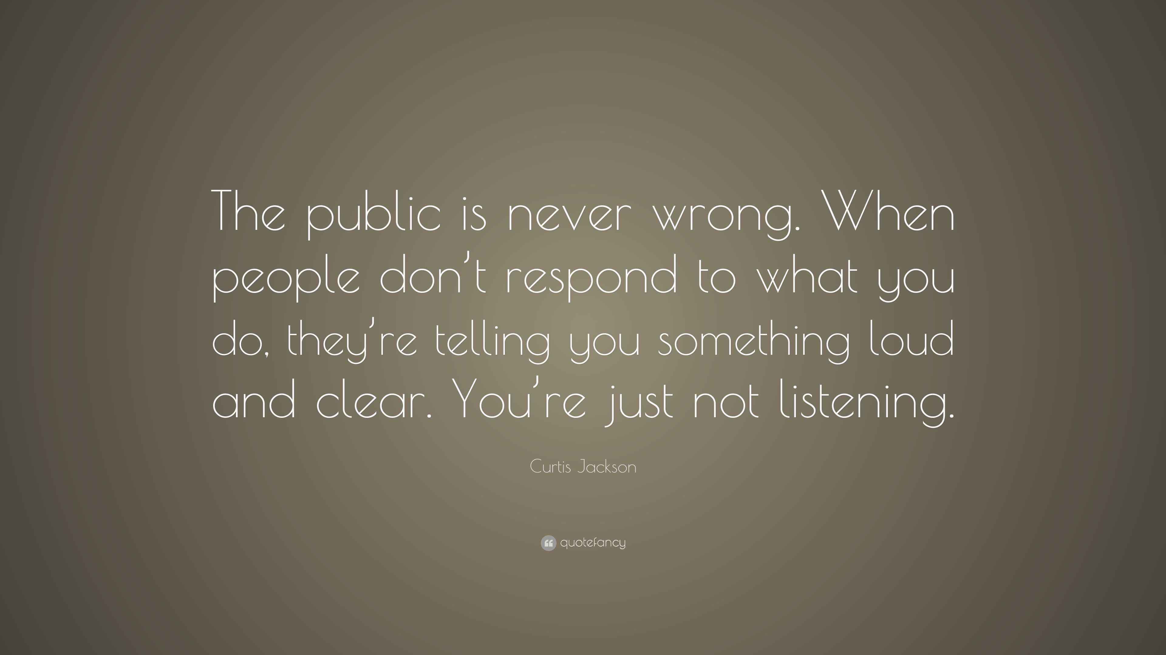 Curtis Jackson Quote: “The public is never wrong. When people don’t ...