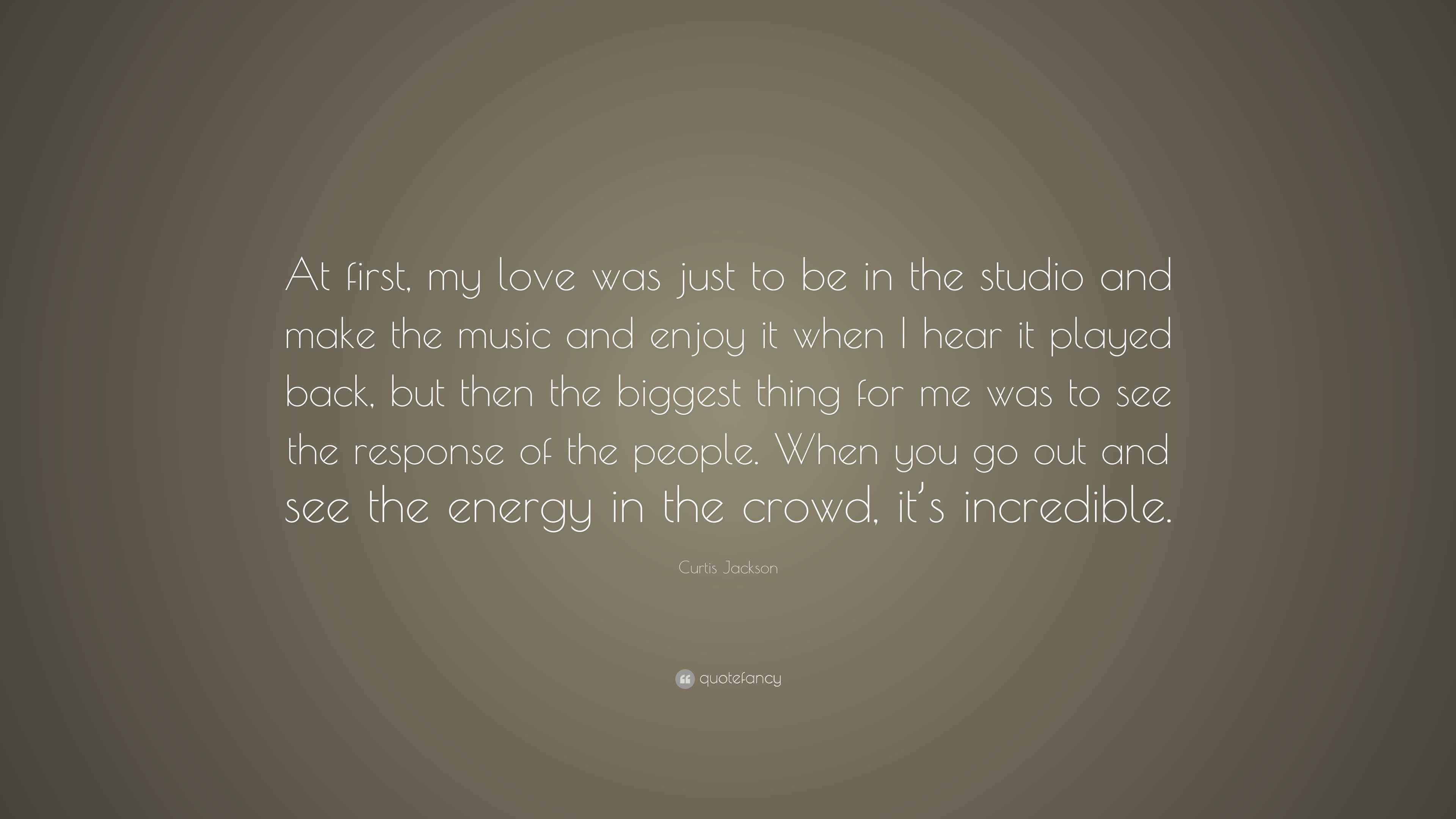 Curtis Jackson Quote: “At first, my love was just to be in the studio ...