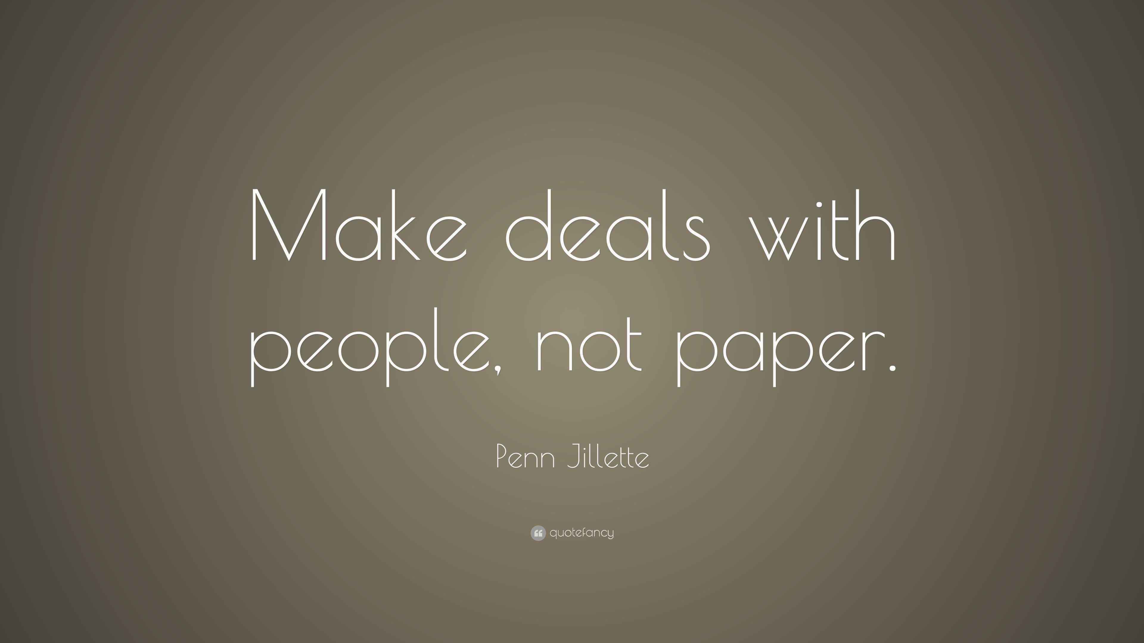 Penn Jillette Quote: “Make deals with people, not paper.”